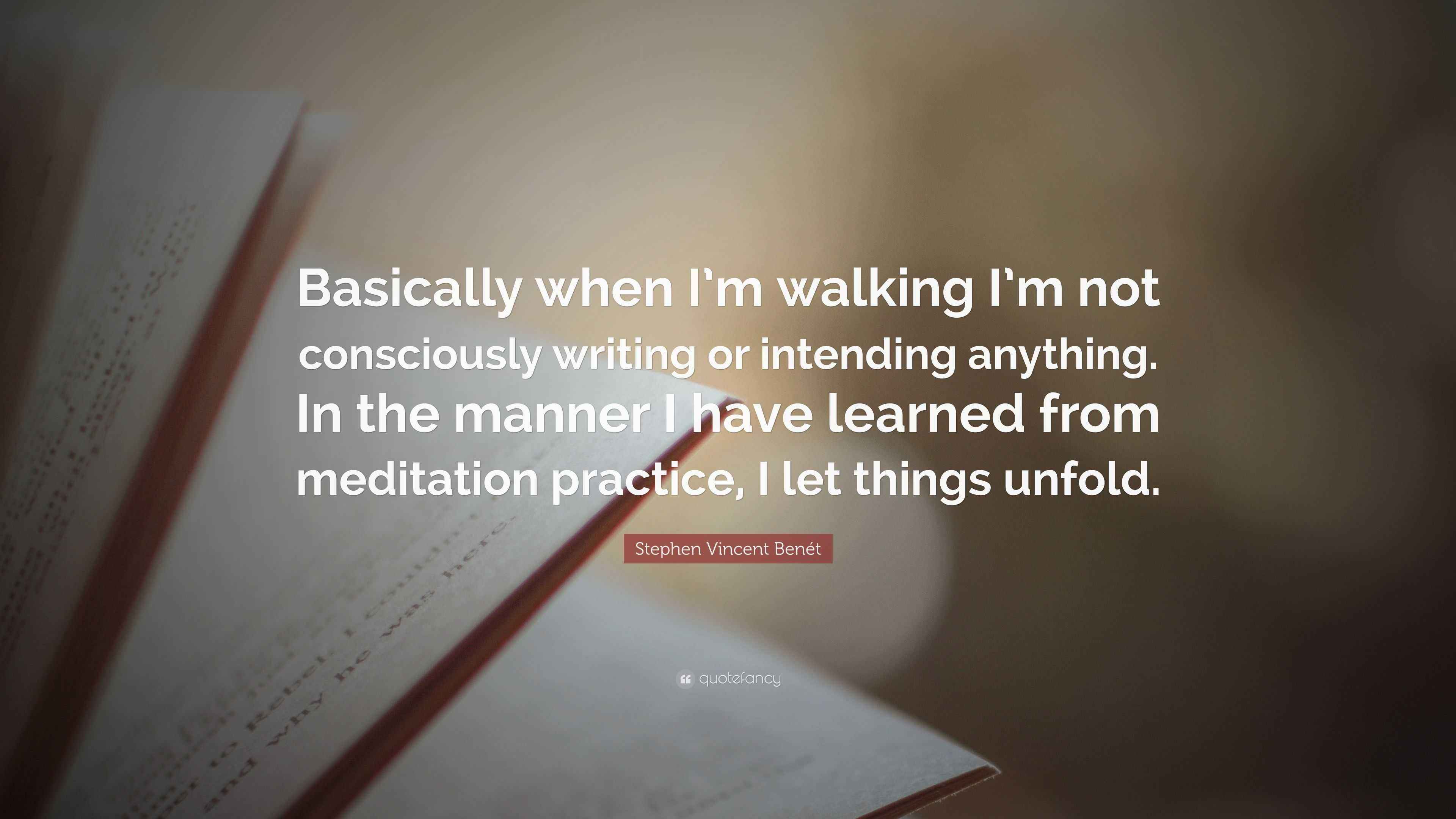 Stephen Vincent Benét Quote: “Basically when I’m walking I’m not ...