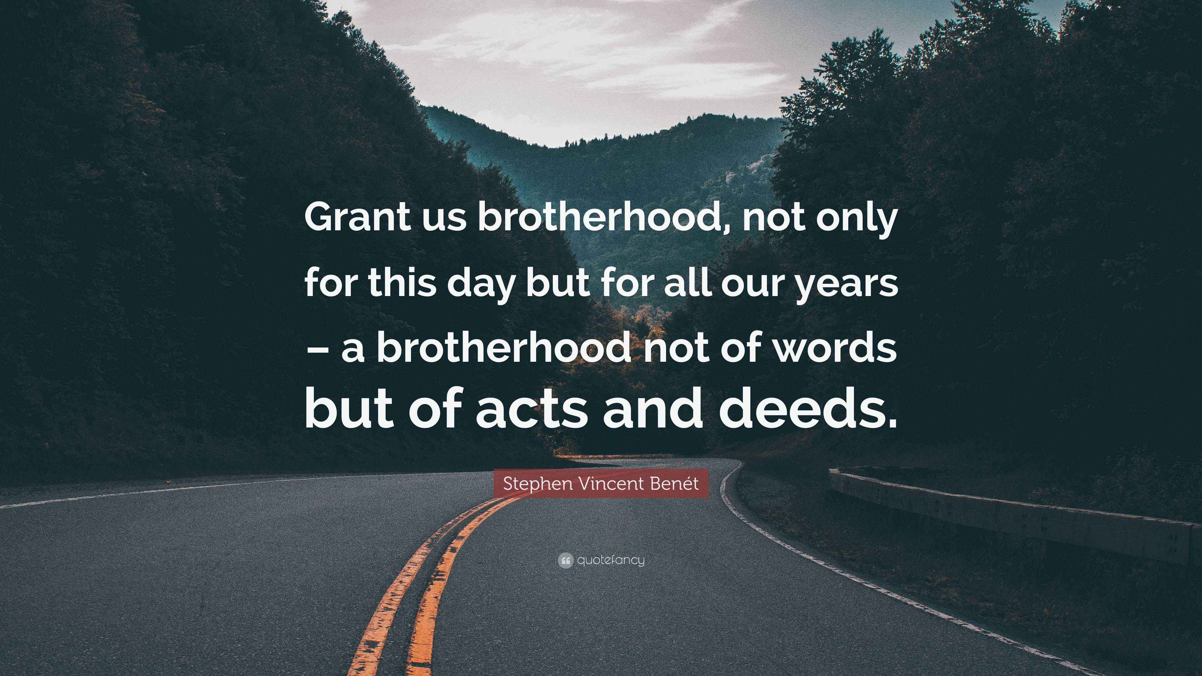 Stephen Vincent Benét Quote: “Grant us brotherhood, not only for this ...