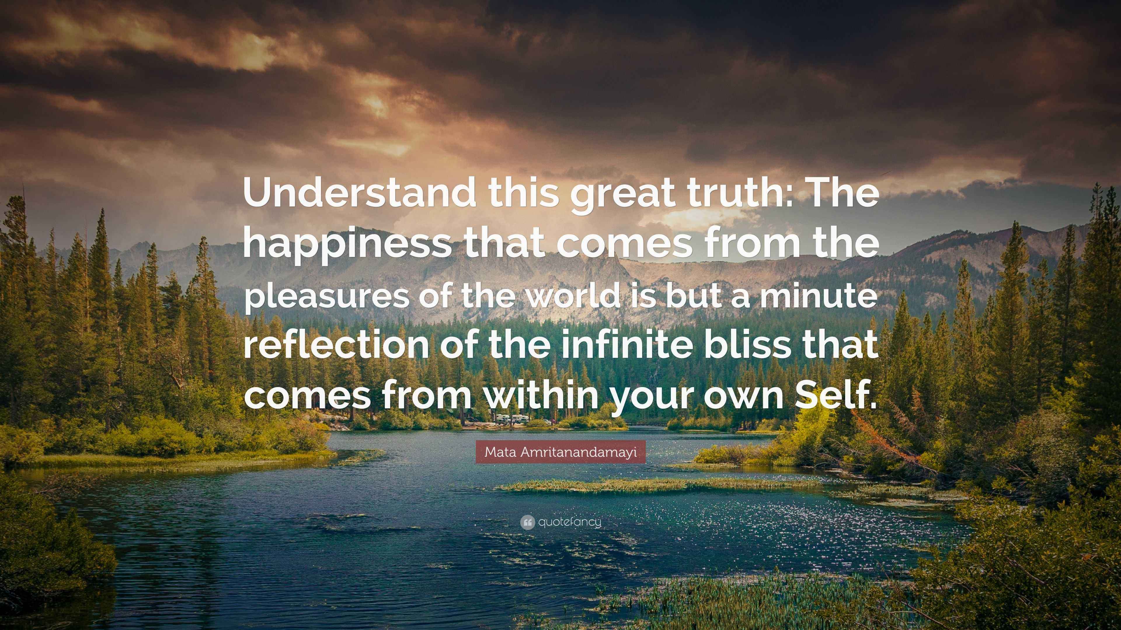 Mata Amritanandamayi Quote: “Understand this great truth: The happiness ...
