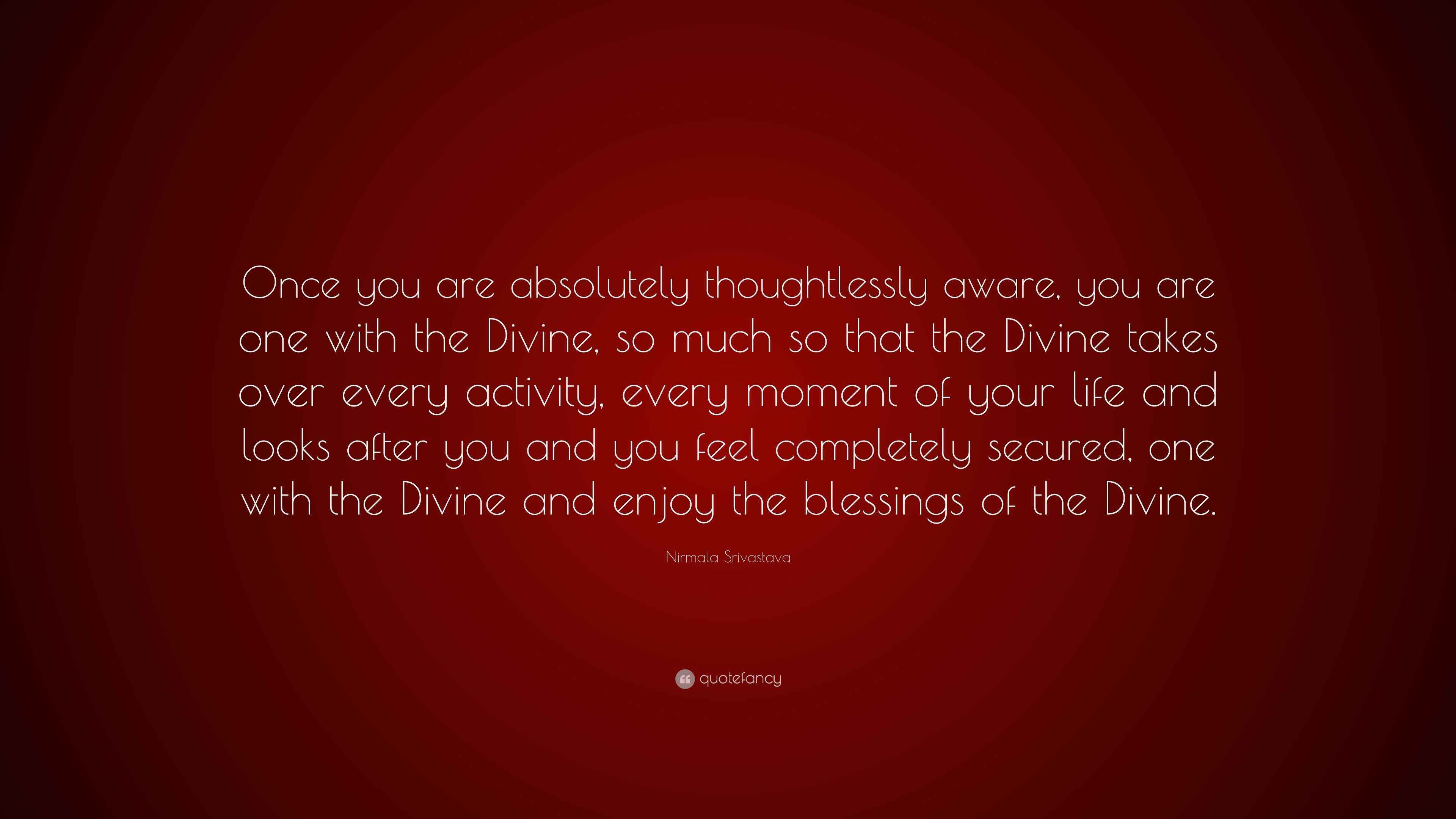 Nirmala Srivastava Quote: “Once you are absolutely thoughtlessly aware ...