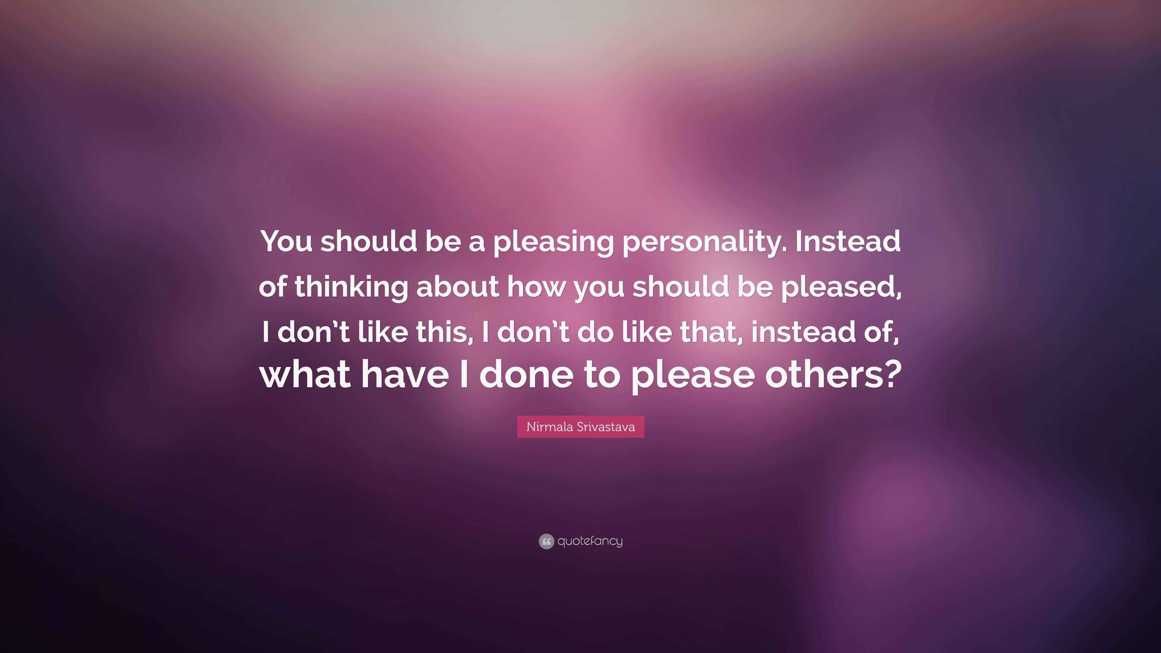 Nirmala Srivastava Quote: “You should be a pleasing personality ...