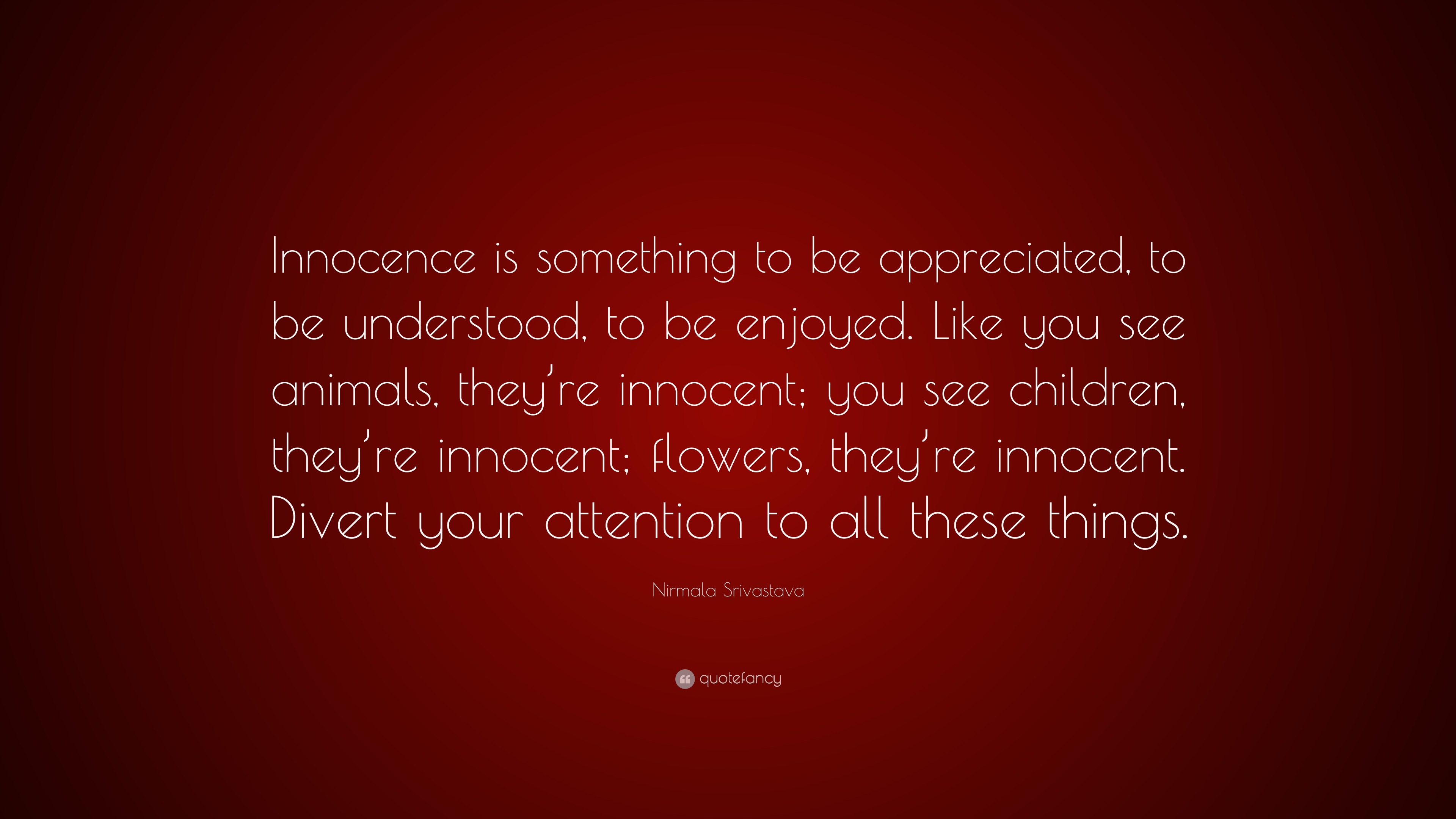 Nirmala Srivastava Quote: “Innocence is something to be appreciated, to ...