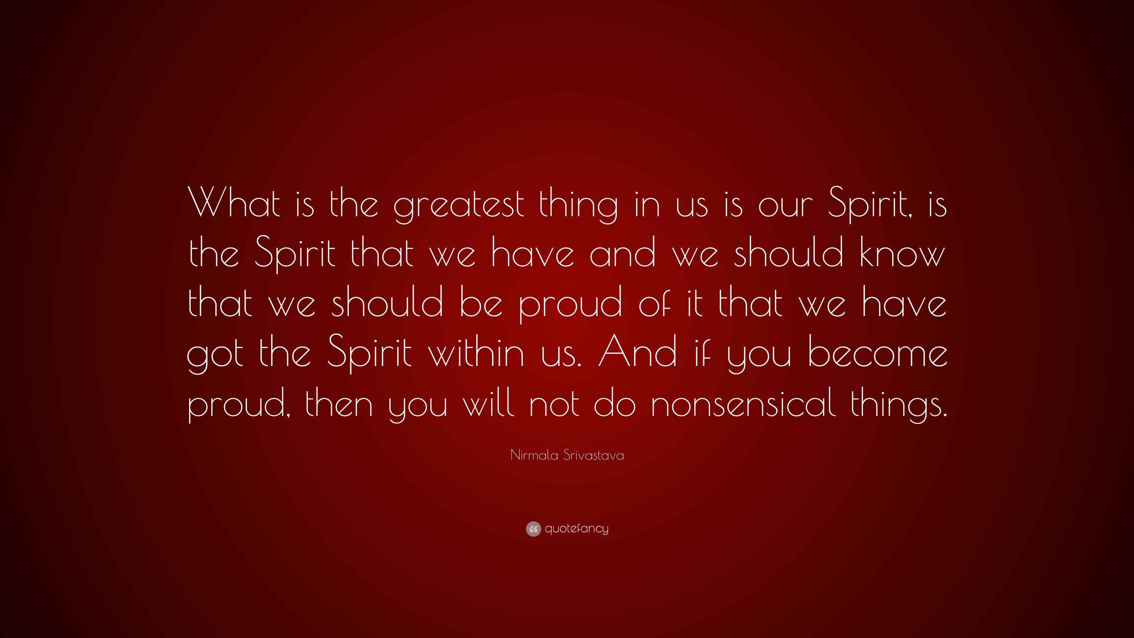 Nirmala Srivastava Quote: “What is the greatest thing in us is our ...