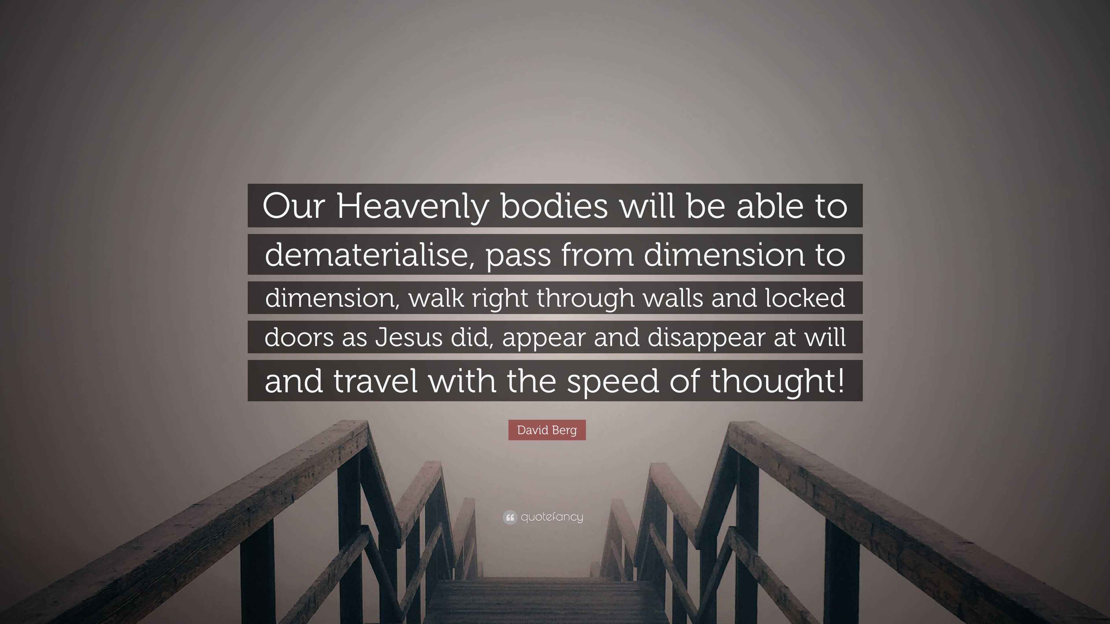 David Berg Quote: “Our Heavenly bodies will be able to dematerialise ...