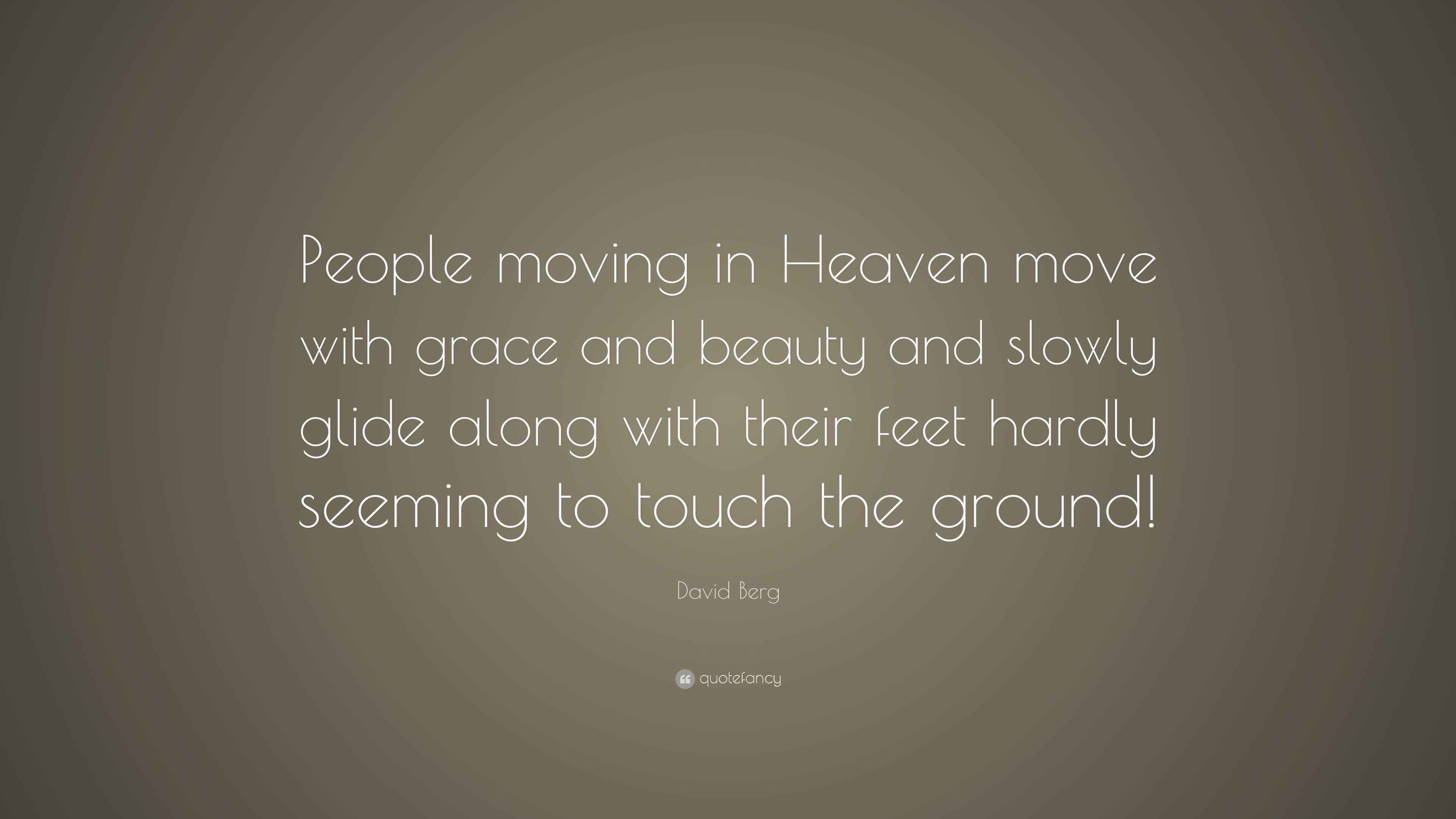 David Berg Quote: “People moving in Heaven move with grace and beauty ...
