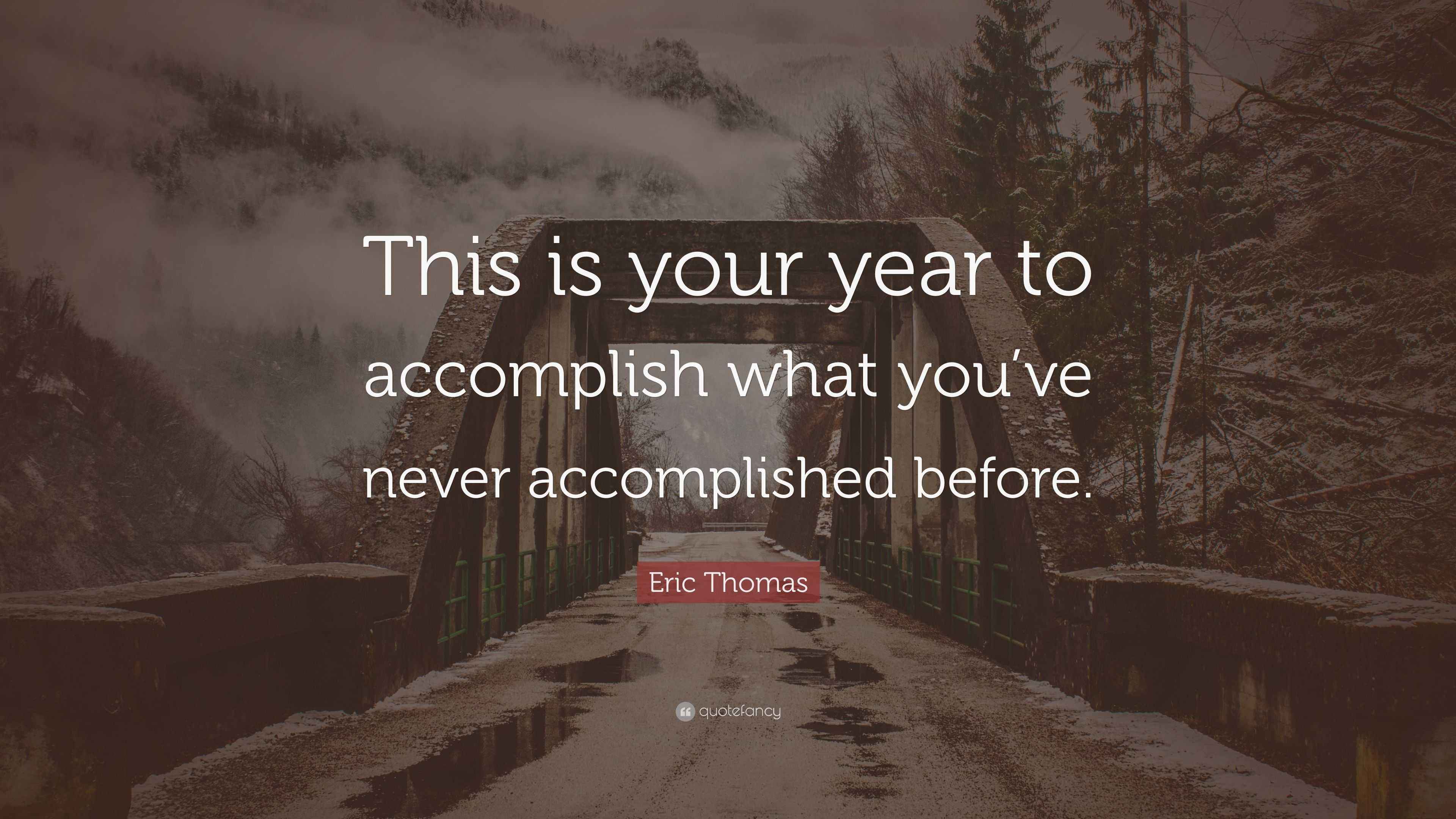 Eric Thomas Quote: “This is your year to accomplish what you’ve never ...