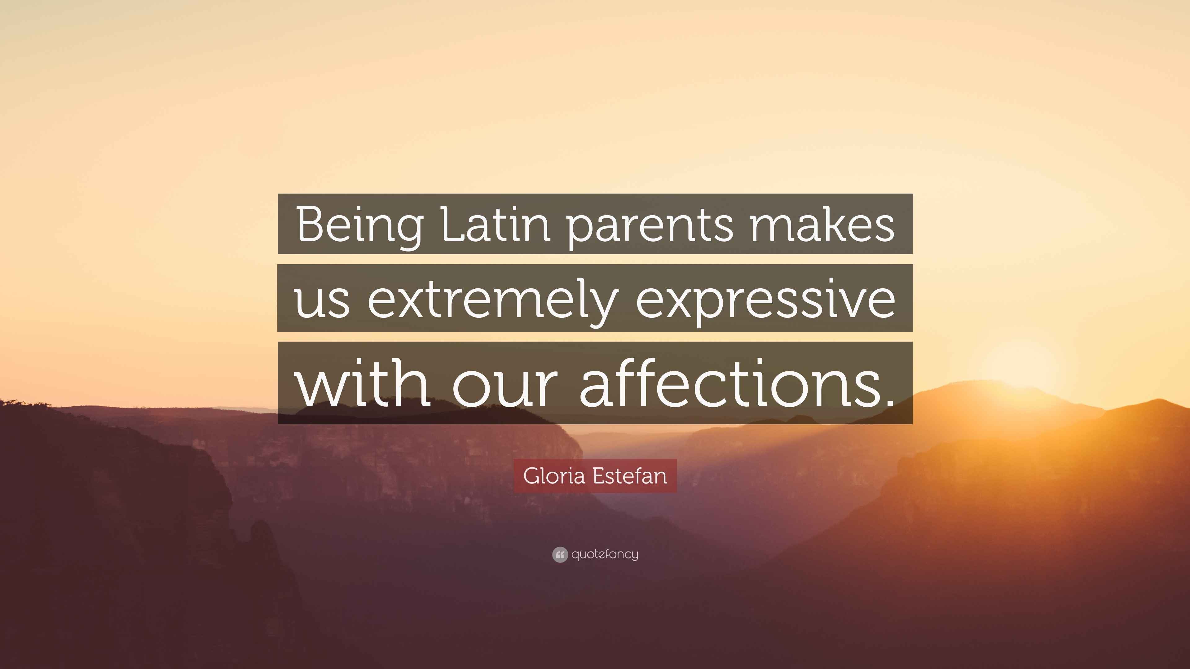 Gloria Estefan Quote: “Being Latin parents makes us extremely ...