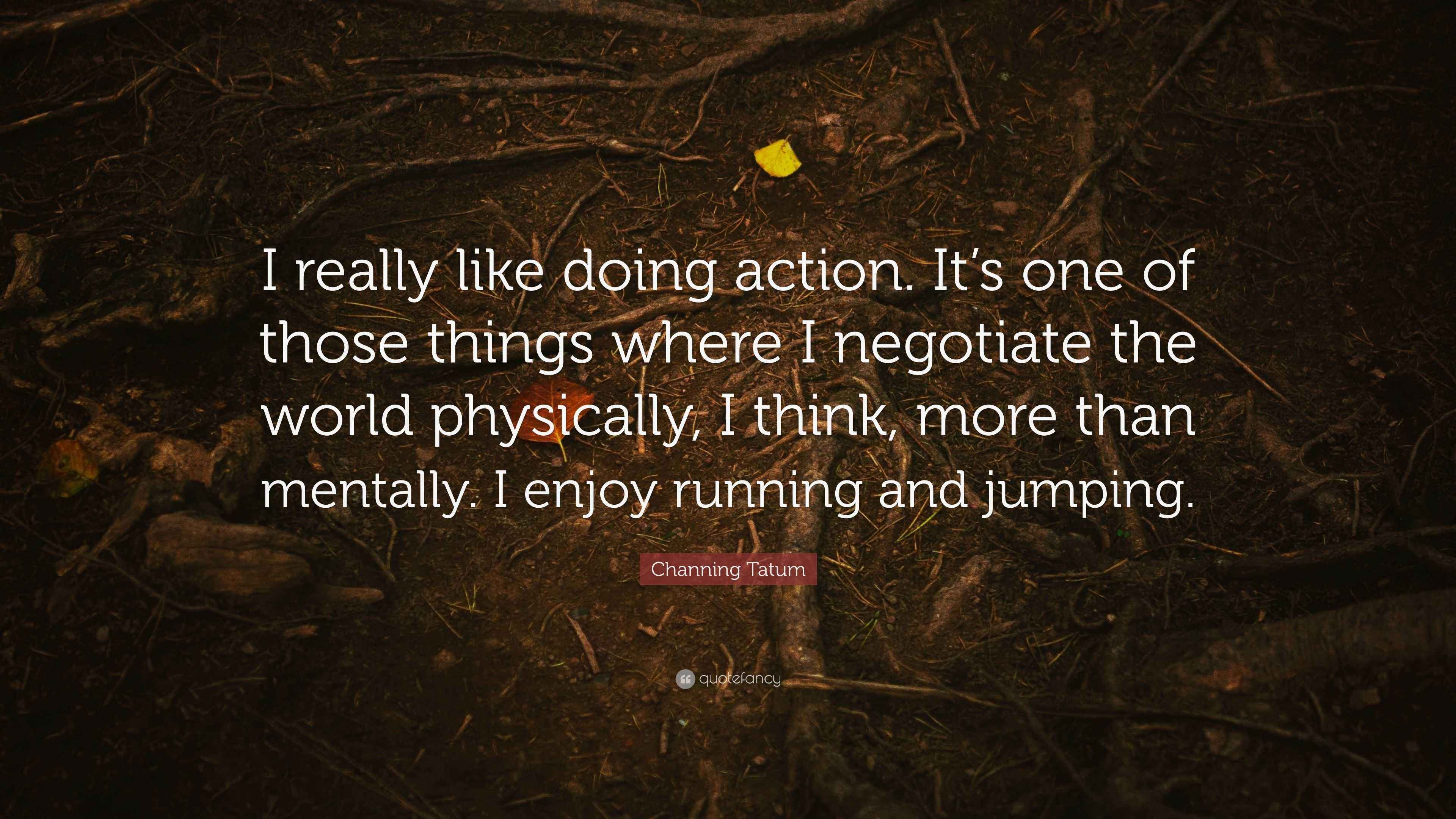 Channing Tatum Quote: “I really like doing action. It’s one of those ...
