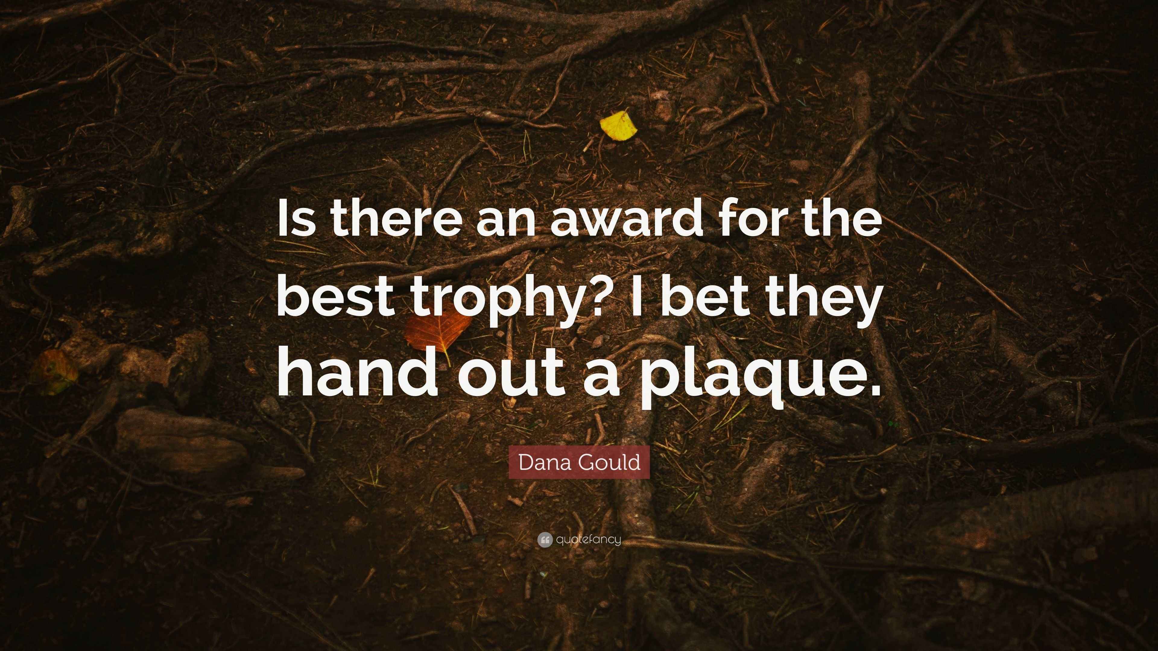 Dana Gould Quote: “Is there an award for the best trophy? I bet they ...