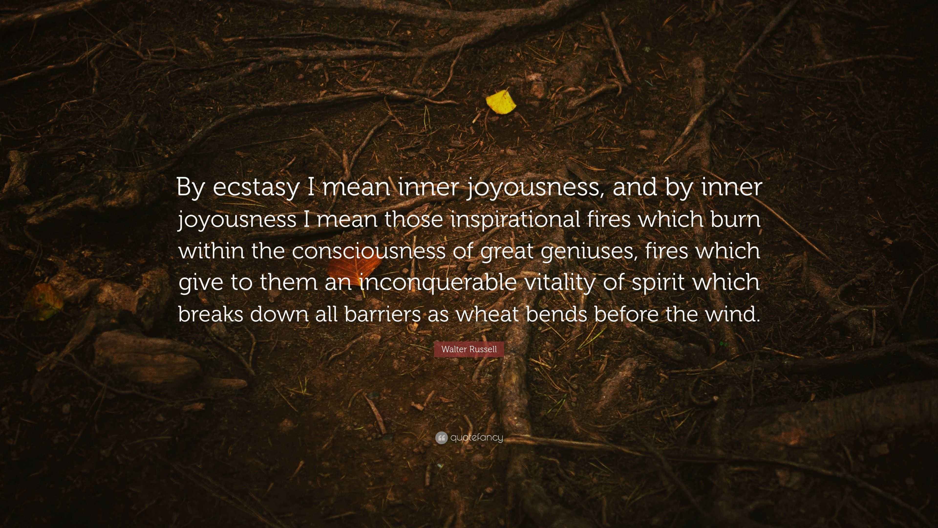 Walter Russell Quote: “By ecstasy I mean inner joyousness, and by inner ...
