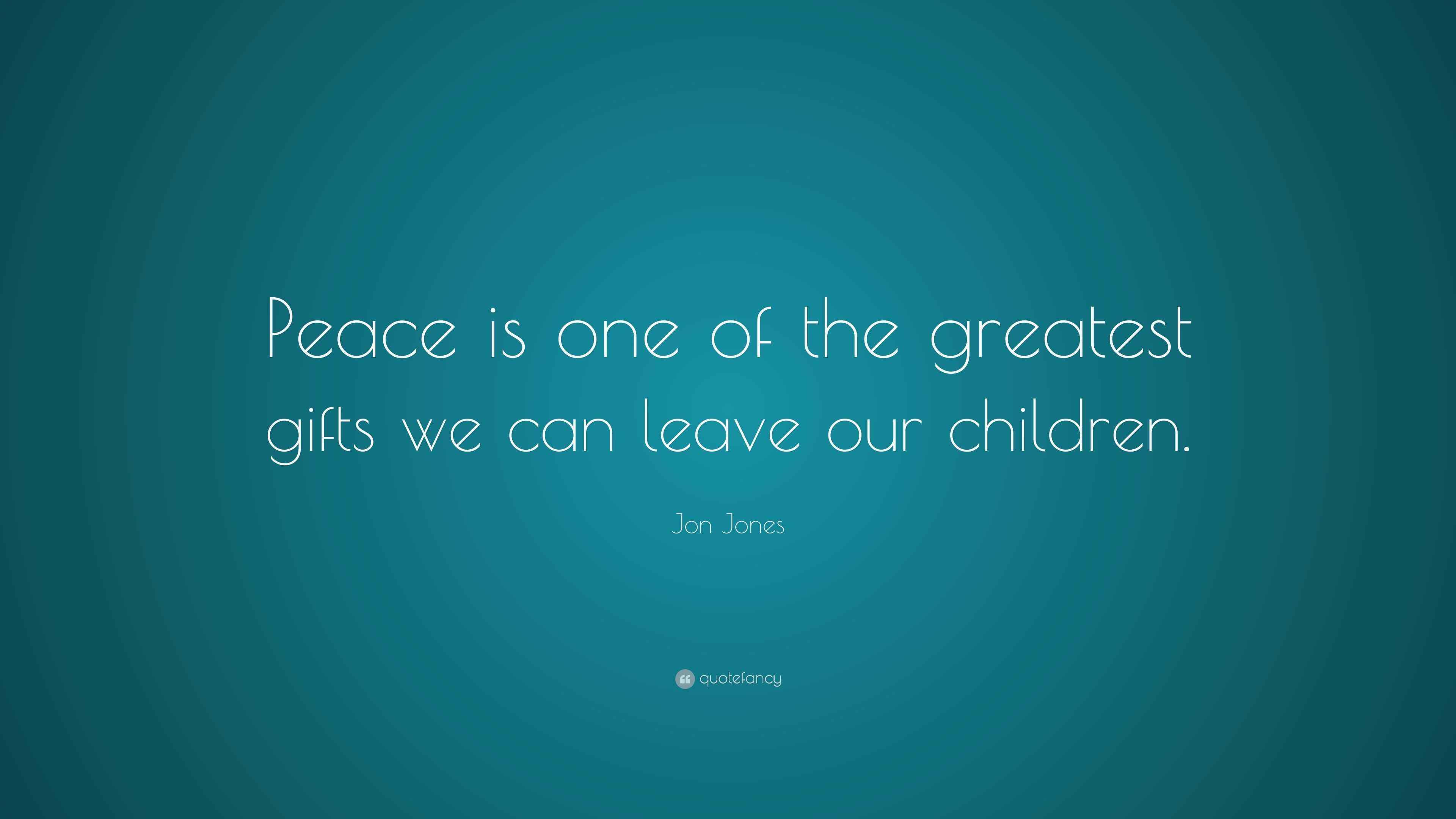 Jon Jones Quote: “Peace is one of the greatest gifts we can leave our ...