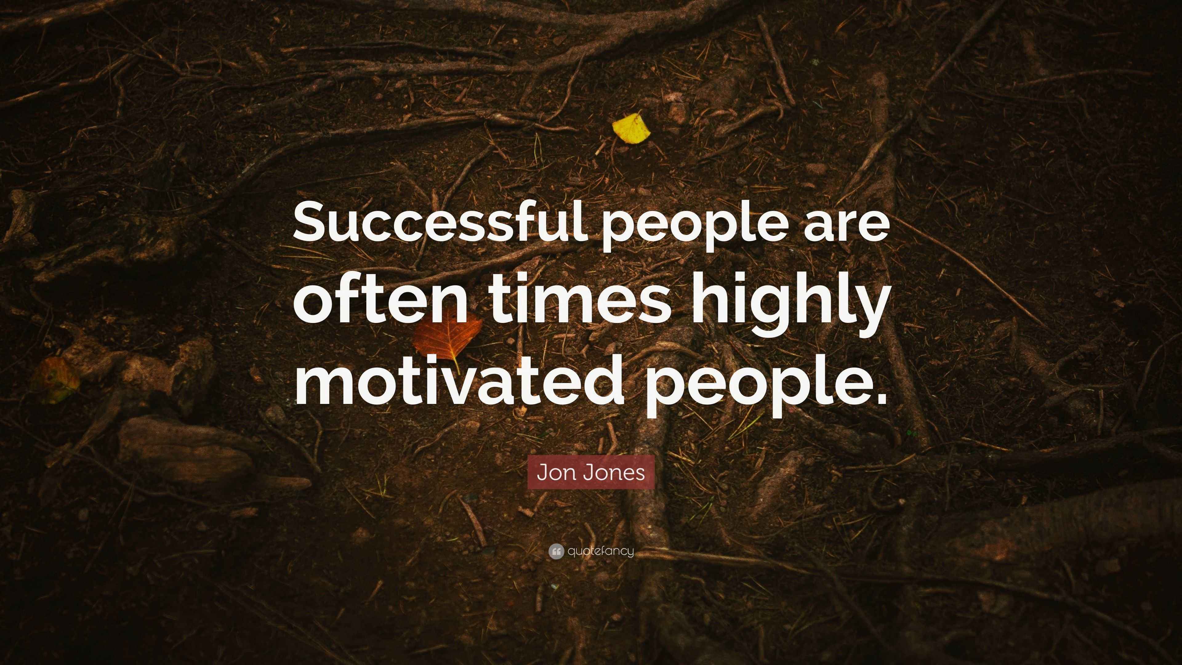 Jon Jones Quote: “Successful people are often times highly motivated ...