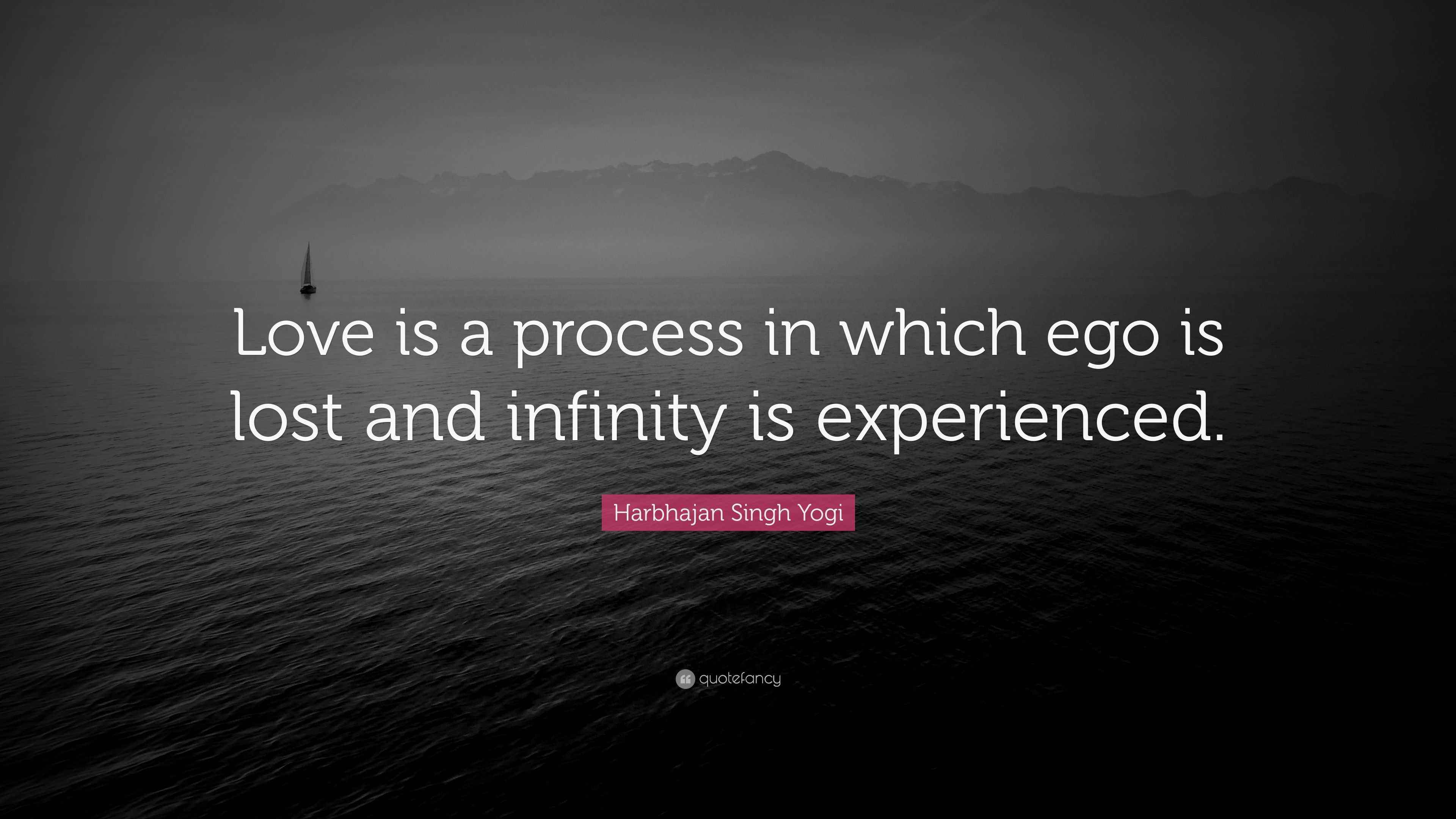 Harbhajan Singh Yogi Quote: “Love is a process in which ego is lost and ...