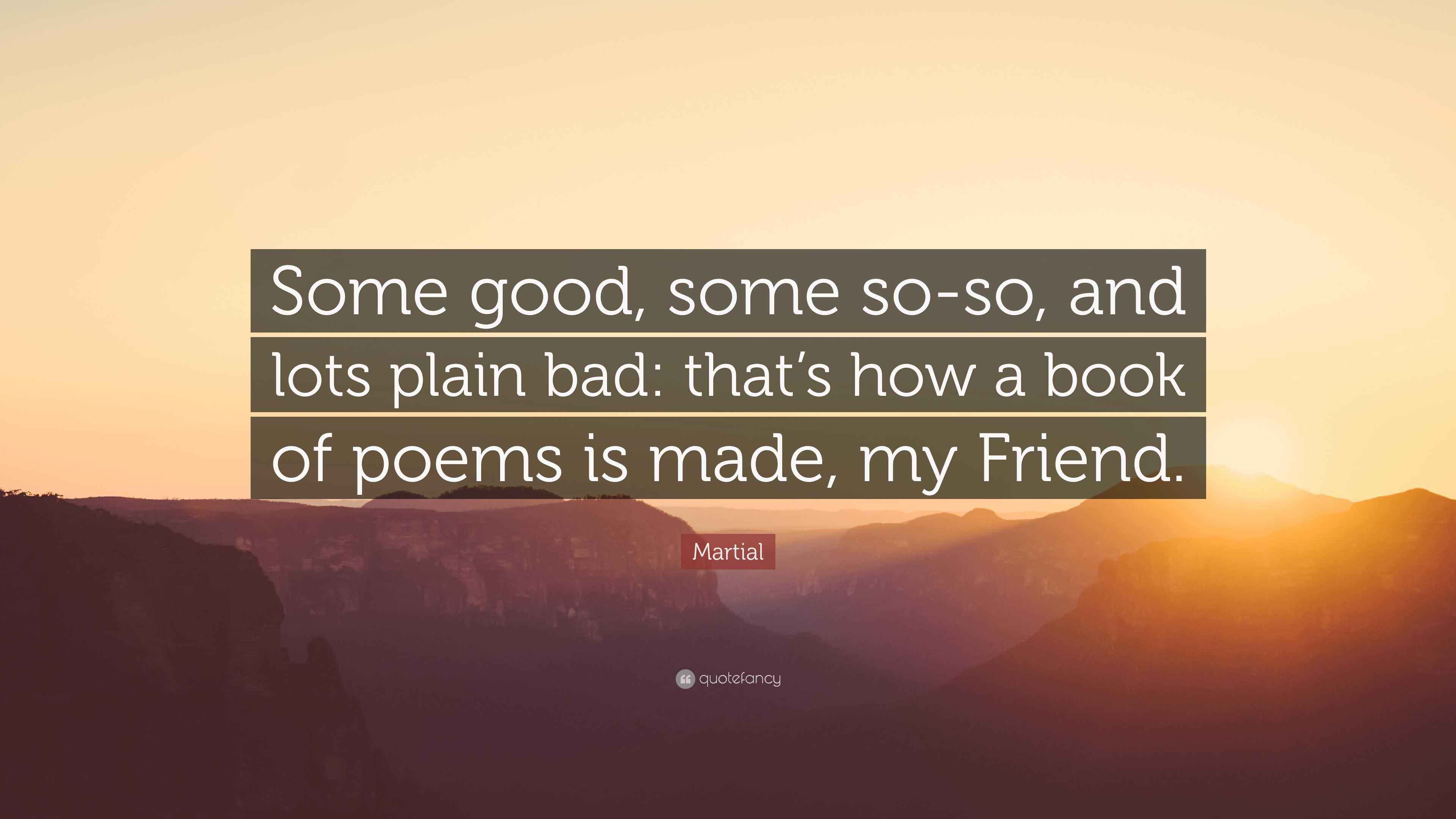 Martial Quote: “Some good, some so-so, and lots plain bad: that’s how a ...