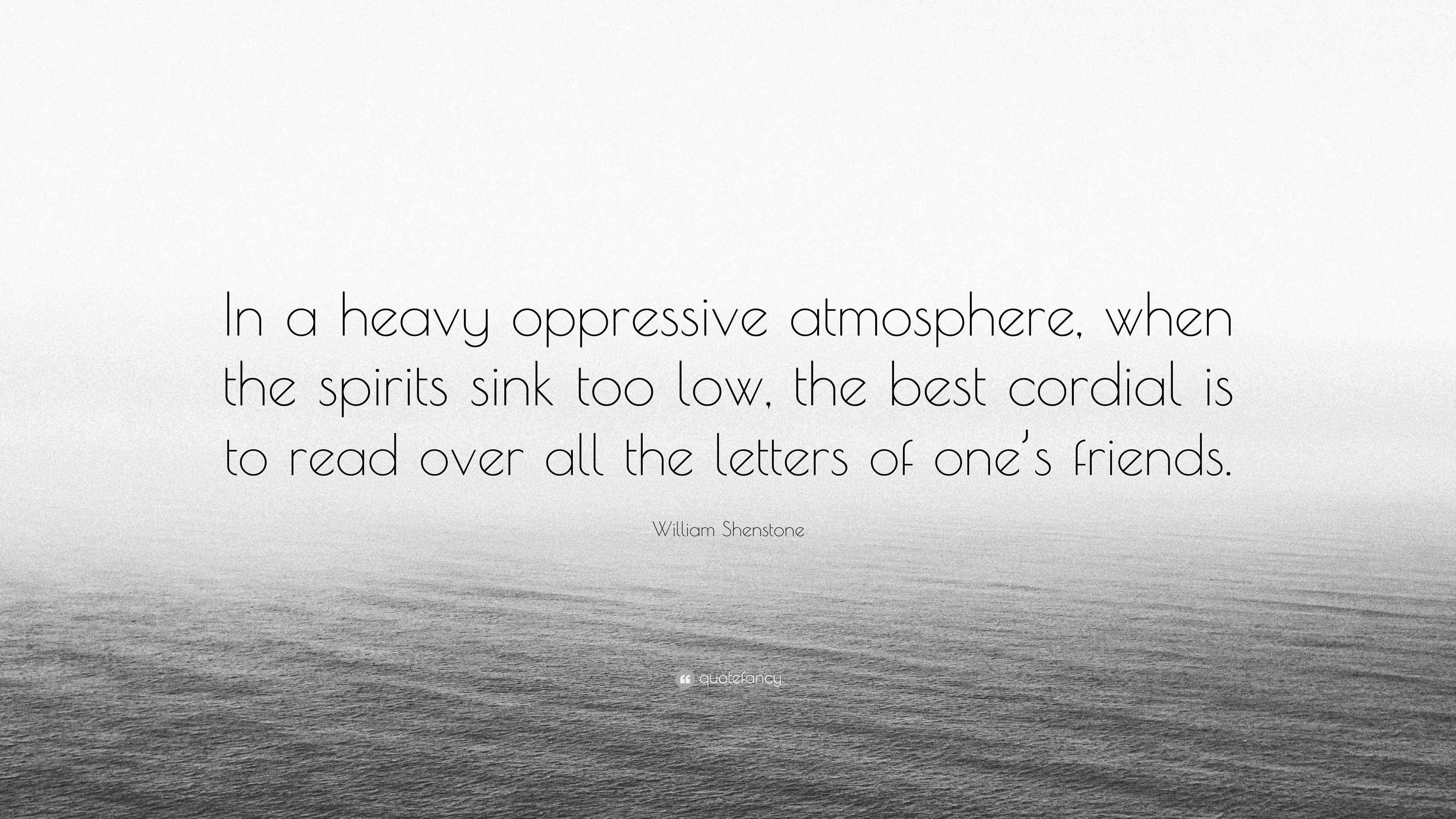 William Shenstone Quote: “In a heavy oppressive atmosphere, when the ...