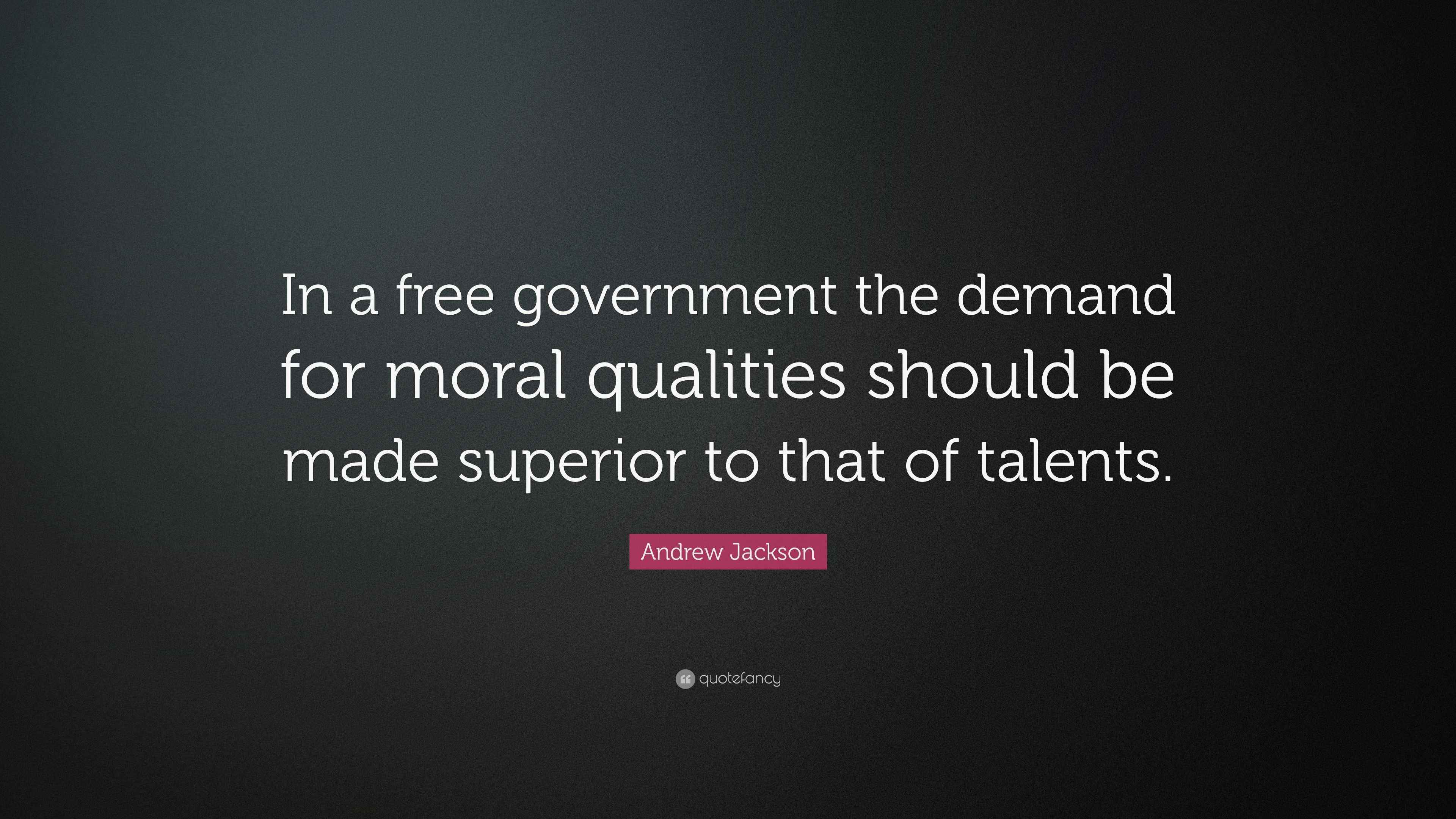 Andrew Jackson Quote: “In a free government the demand for moral ...