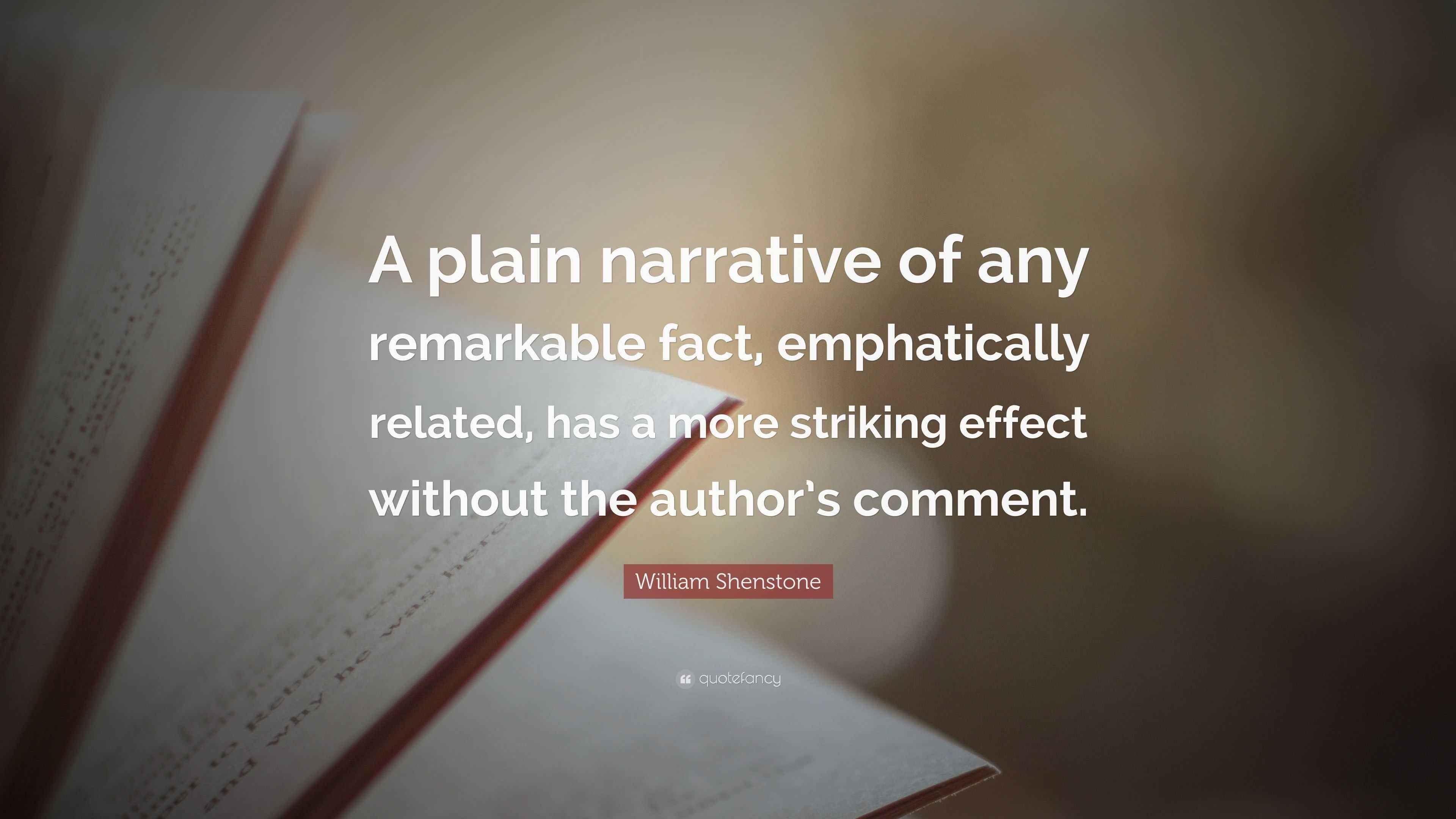 William Shenstone Quote: “A plain narrative of any remarkable fact ...