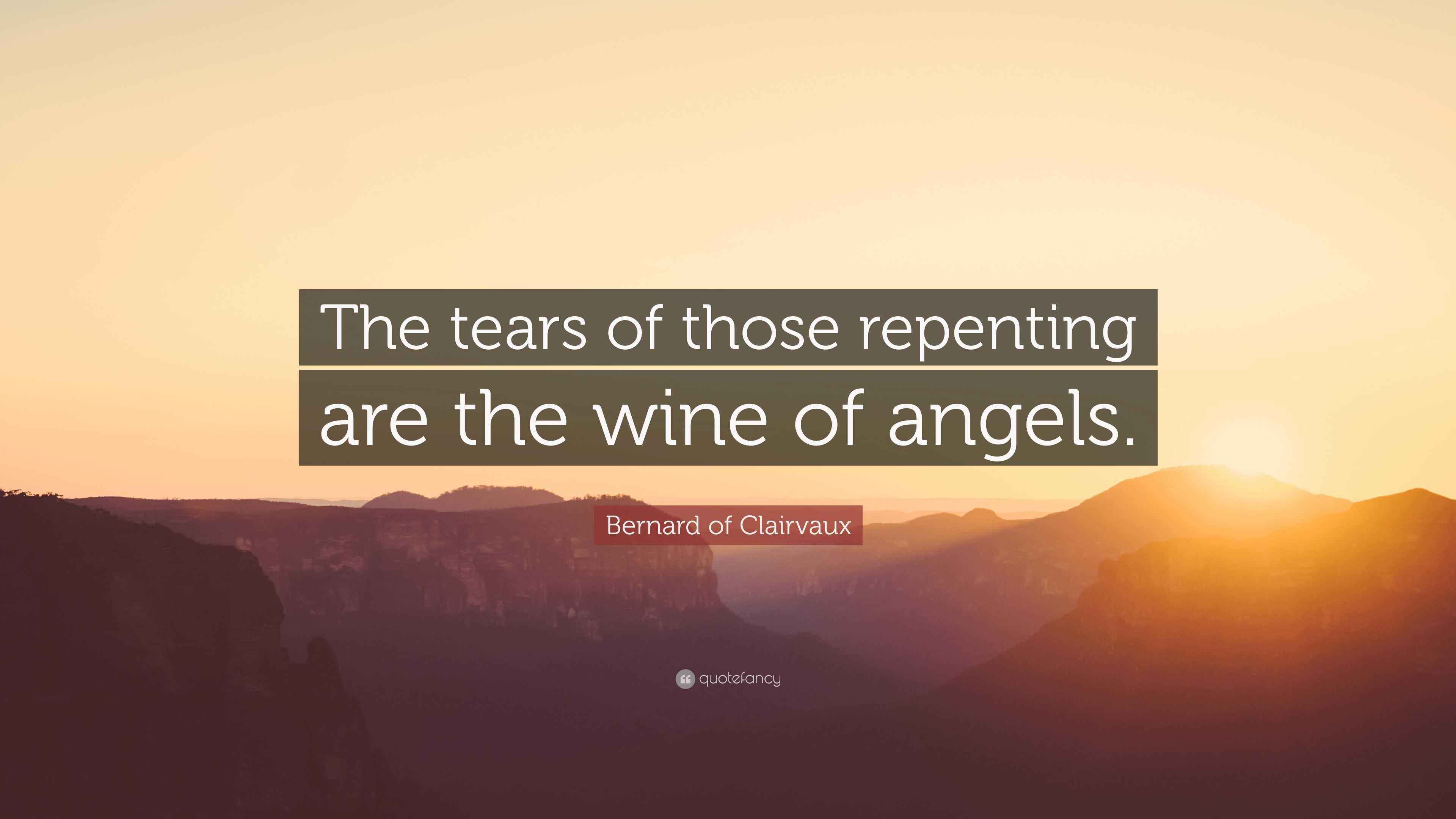 Bernard of Clairvaux Quote: “The tears of those repenting are the wine ...