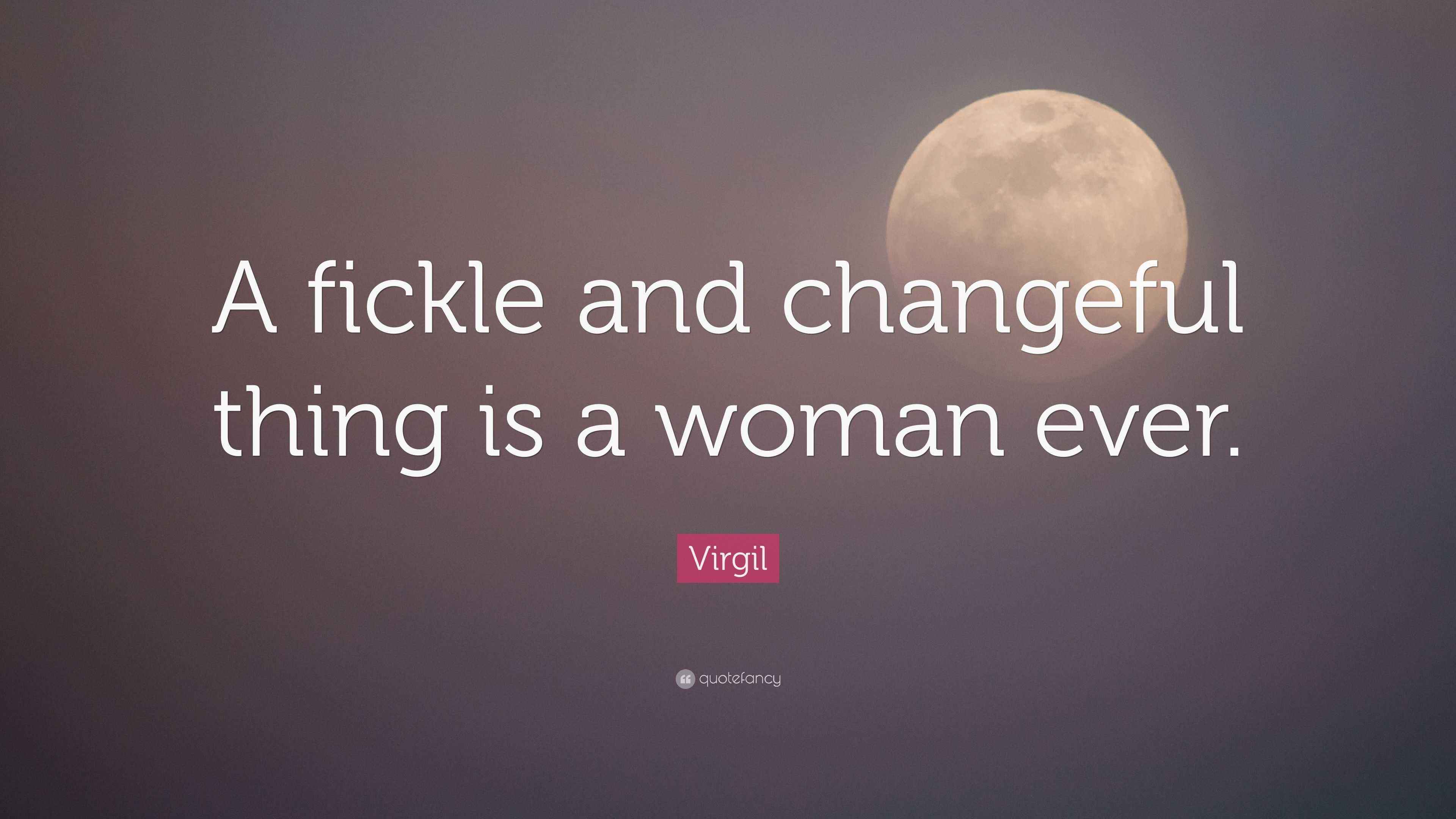 Virgil Quote: “A fickle and changeful thing is a woman ever.”