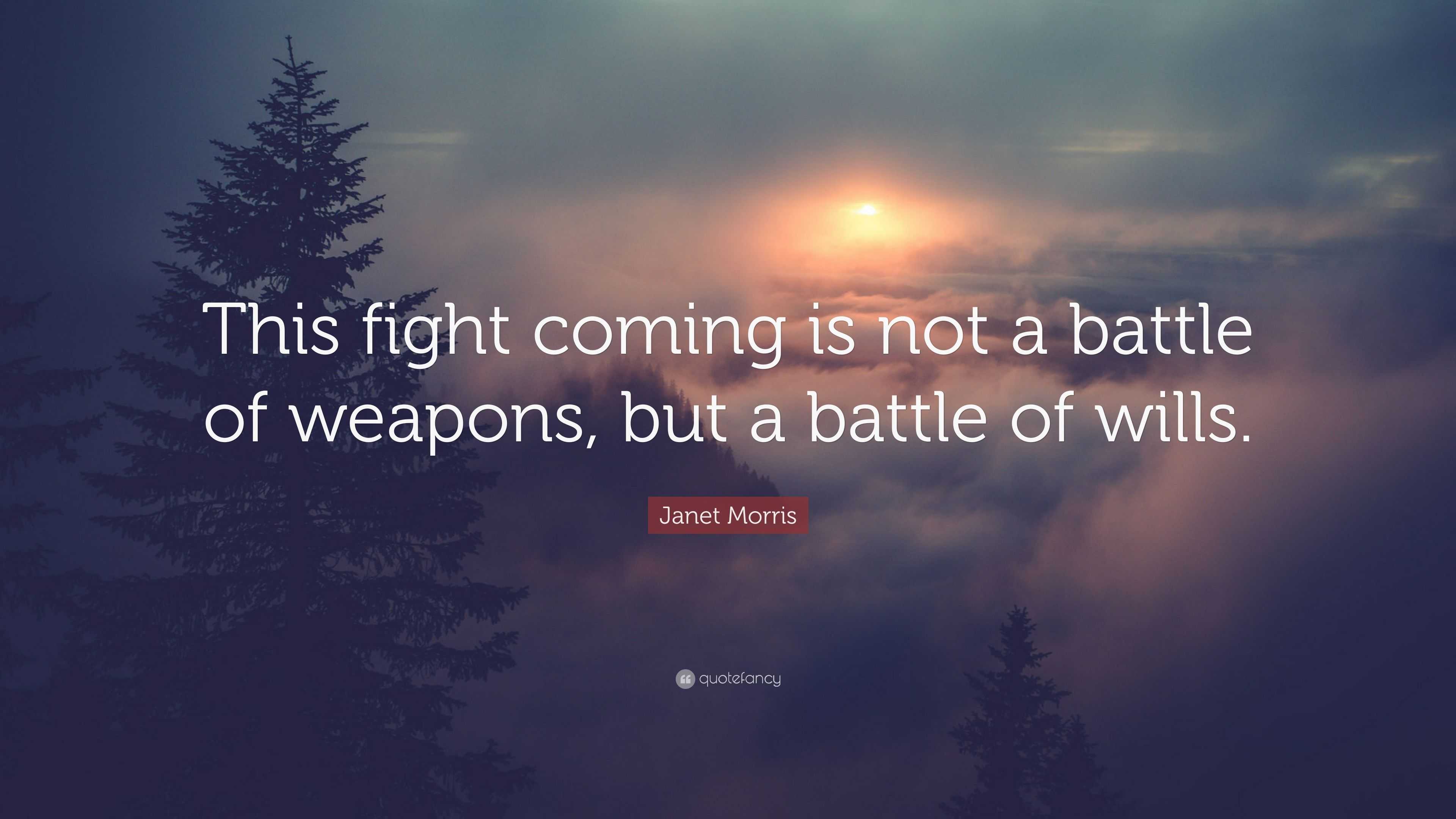 Janet Morris Quote: “This fight coming is not a battle of weapons, but ...