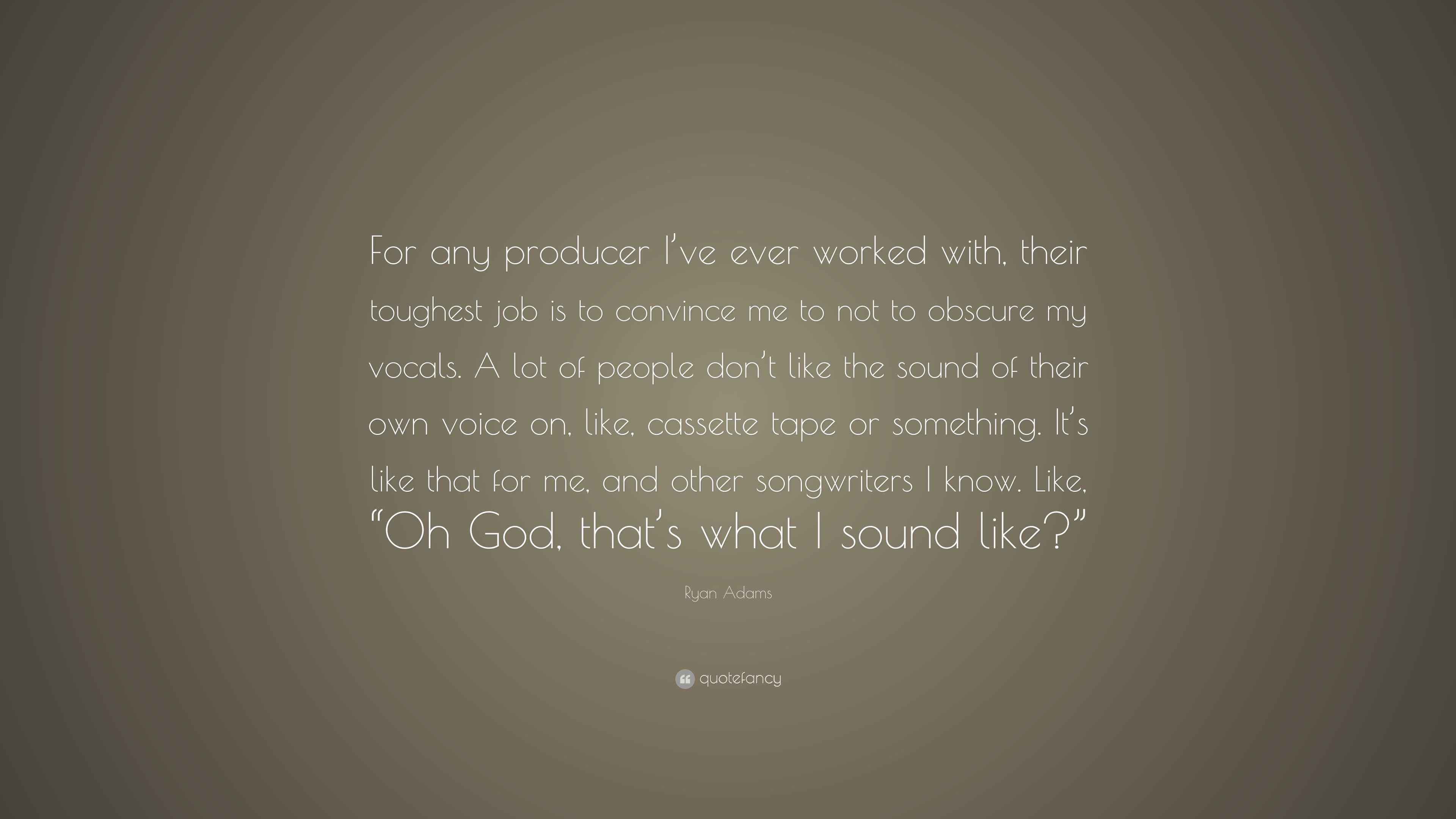 Ryan Adams Quote: “For any producer I’ve ever worked with, their ...