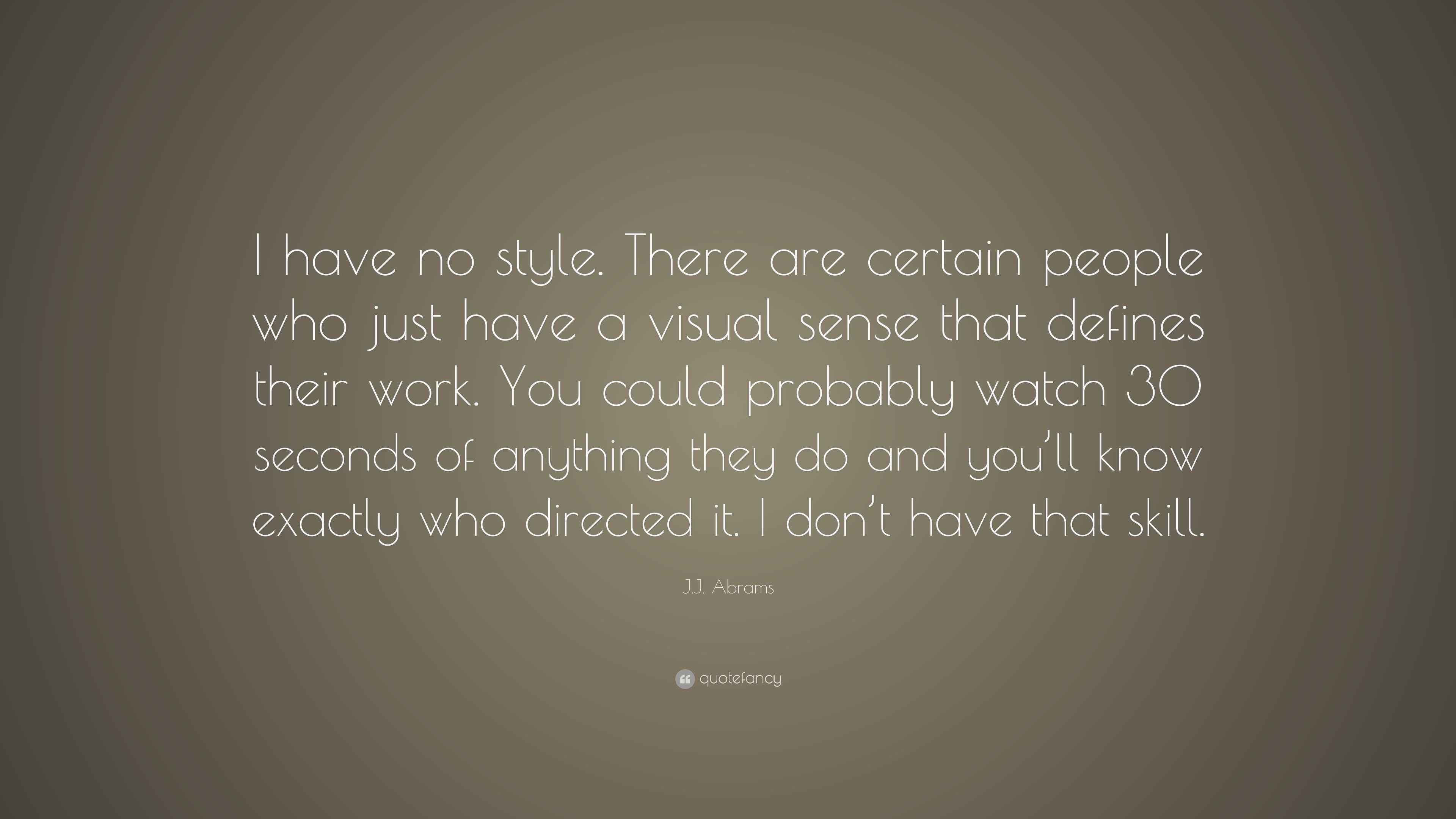 J.J. Abrams Quote: “I have no style. There are certain people who just ...