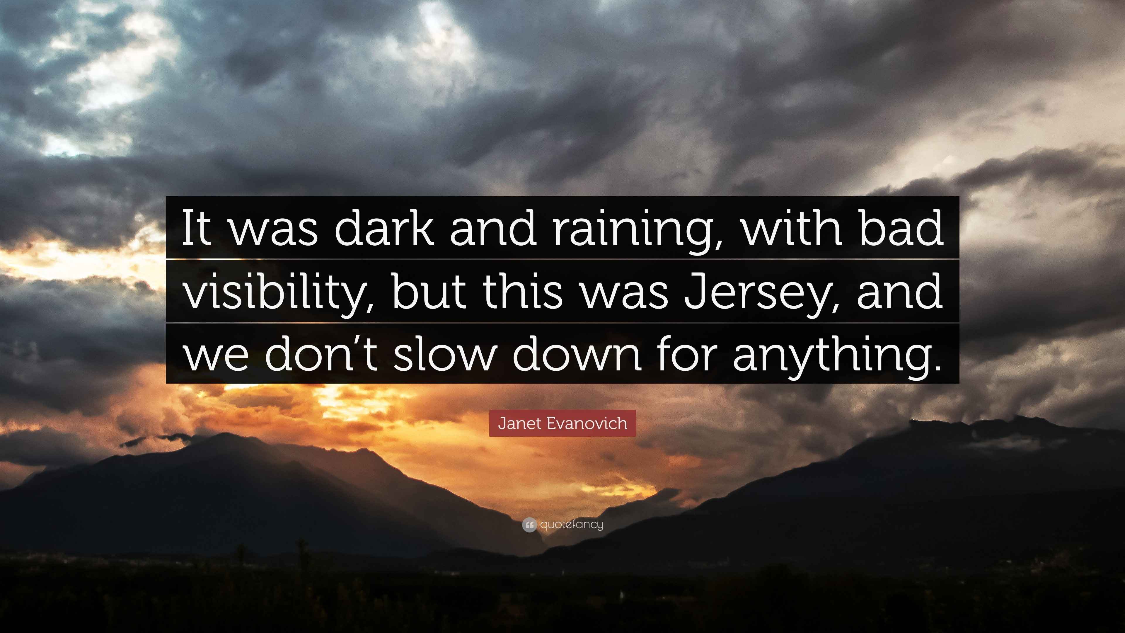 Janet Evanovich Quote: “It was dark and raining, with bad visibility ...