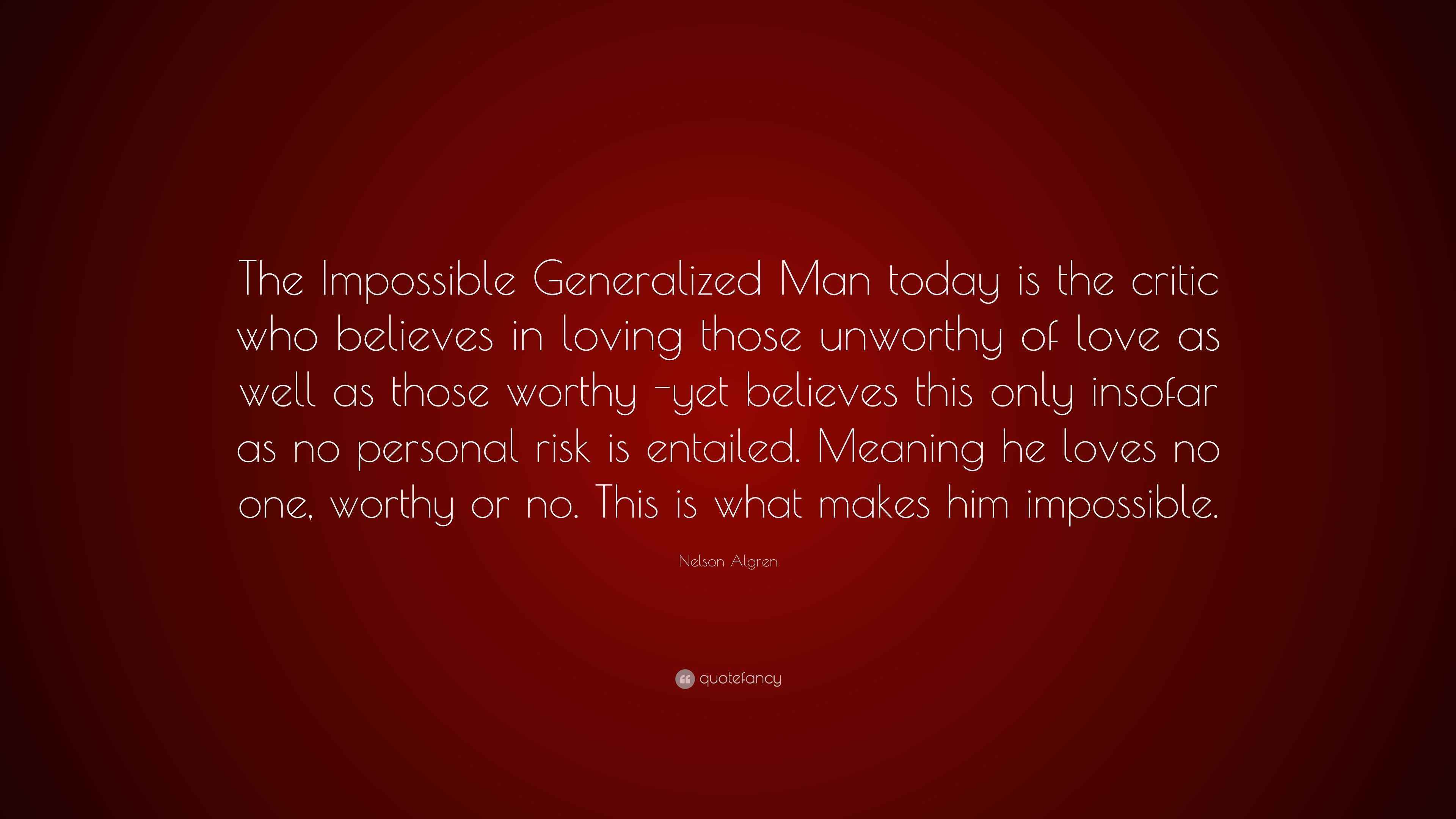 Nelson Algren Quote: “The Impossible Generalized Man today is the ...