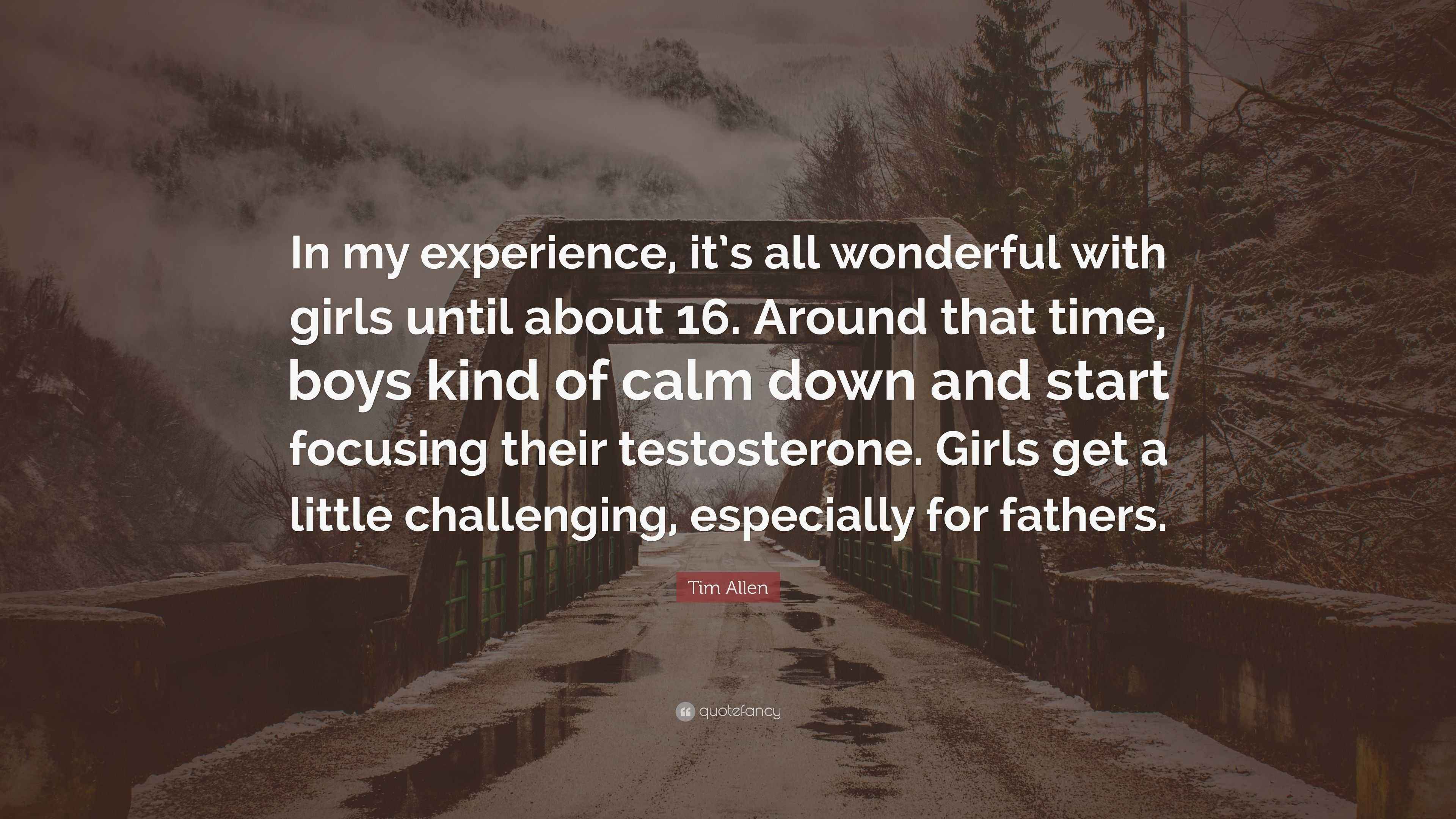Tim Allen Quote: “In my experience, it’s all wonderful with girls until ...