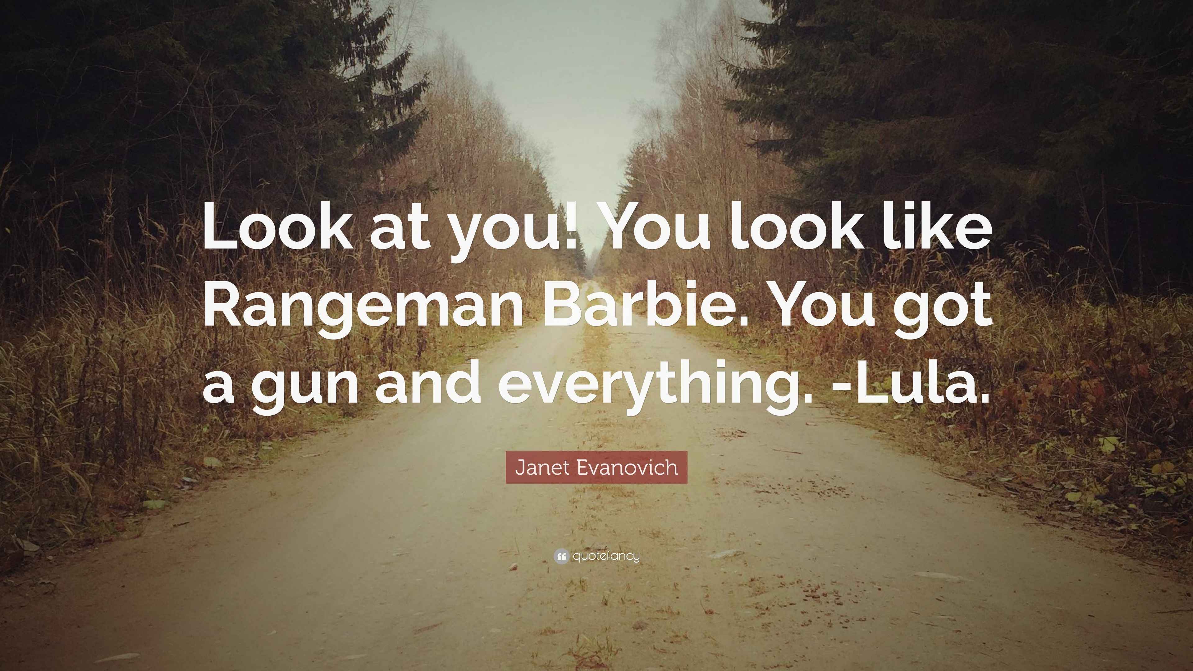 Janet Evanovich Quote: “Look at you! You look like Rangeman Barbie. You ...