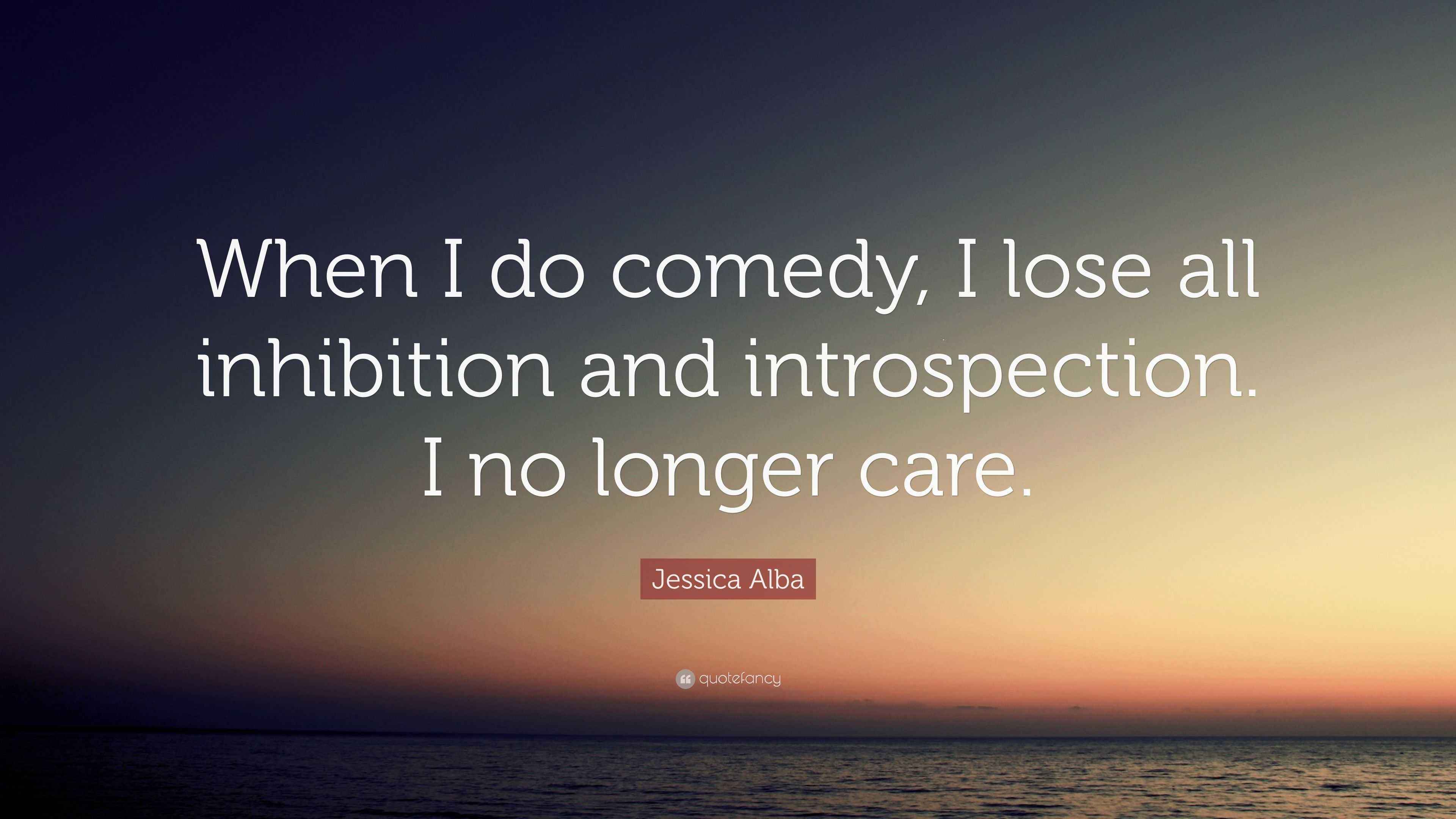 Jessica Alba Quote: “When I do comedy, I lose all inhibition and ...