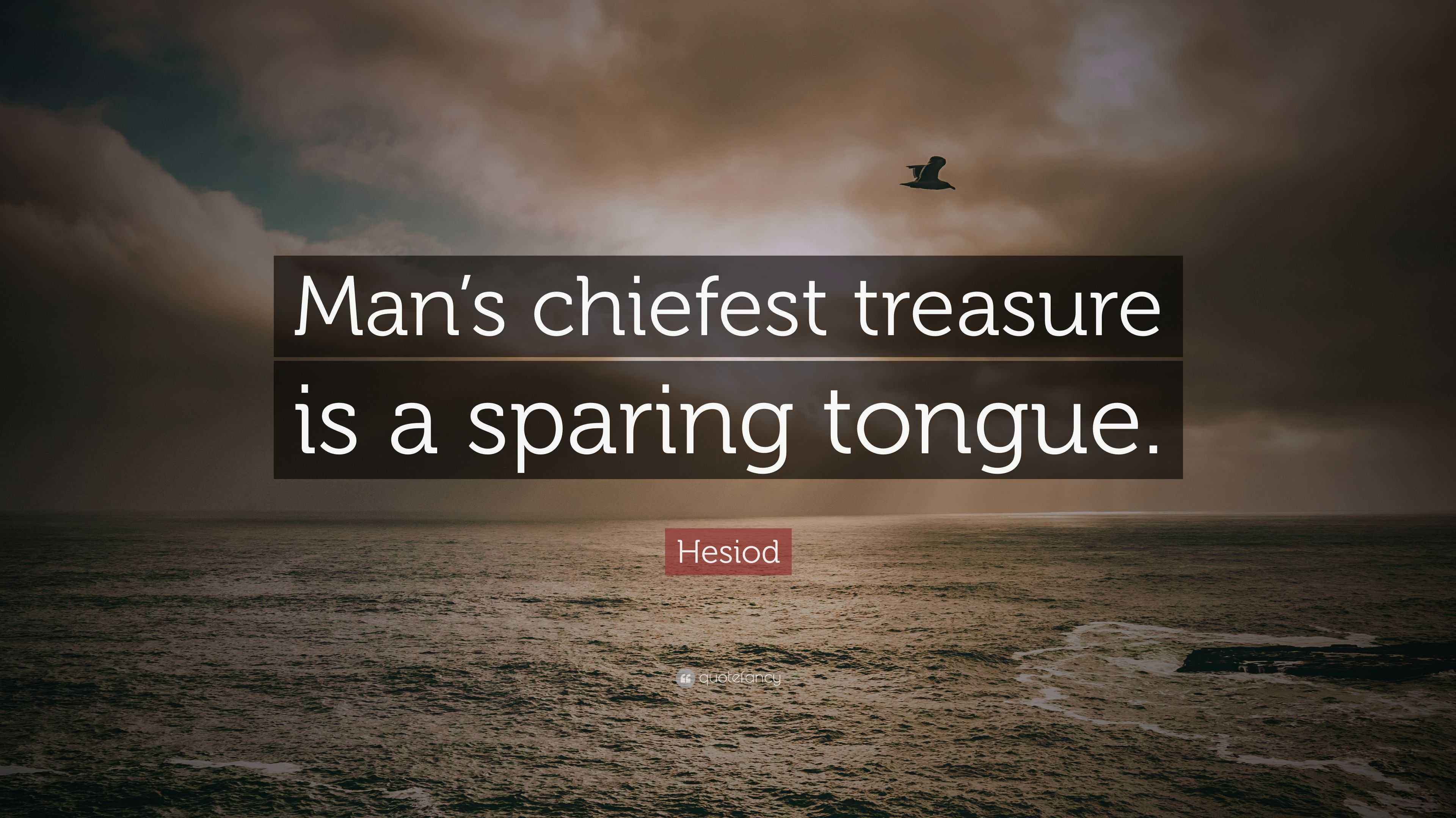 Hesiod Quote: “Man’s chiefest treasure is a sparing tongue.”