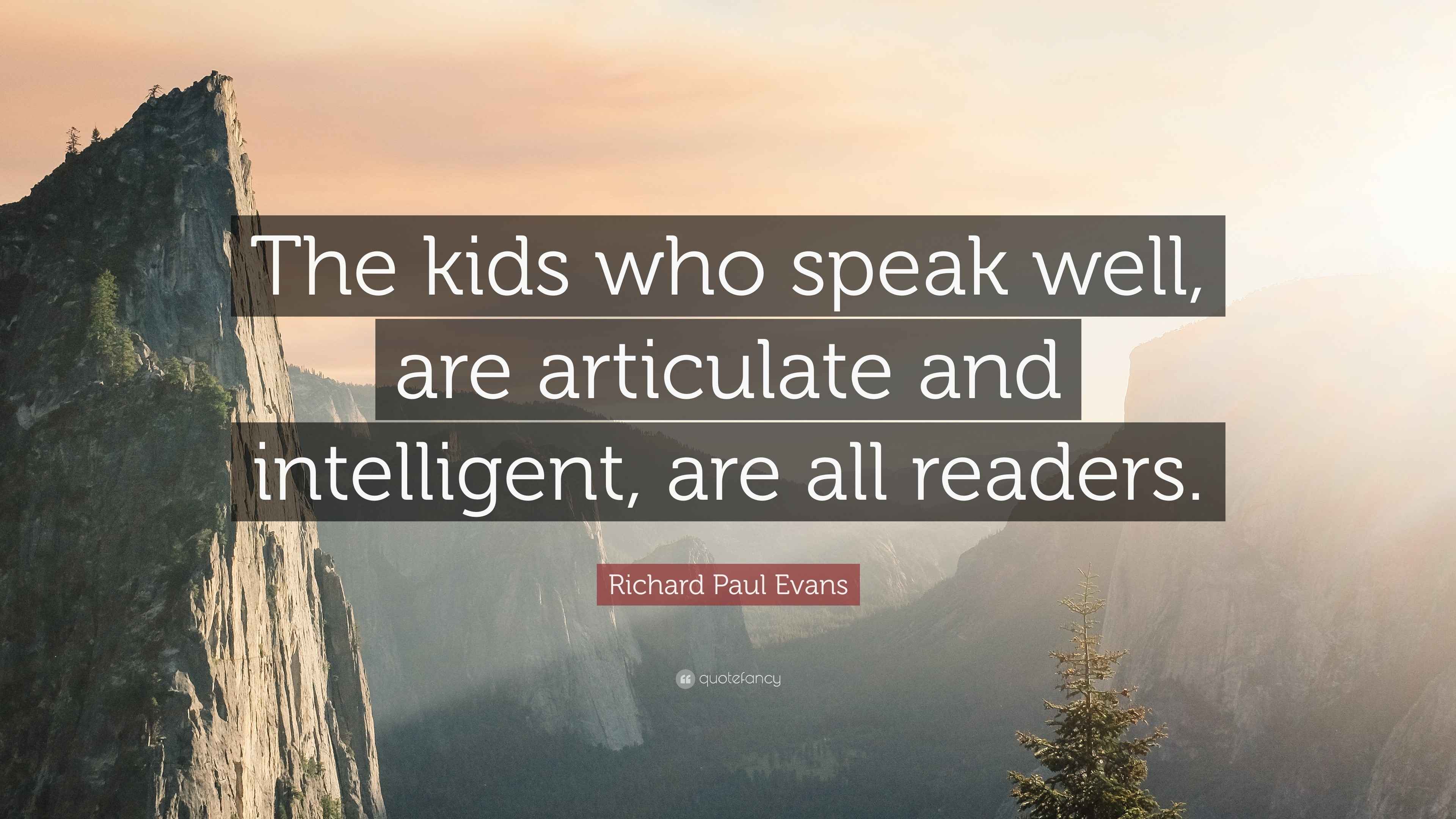 Richard Paul Evans Quote: “The kids who speak well, are articulate and ...
