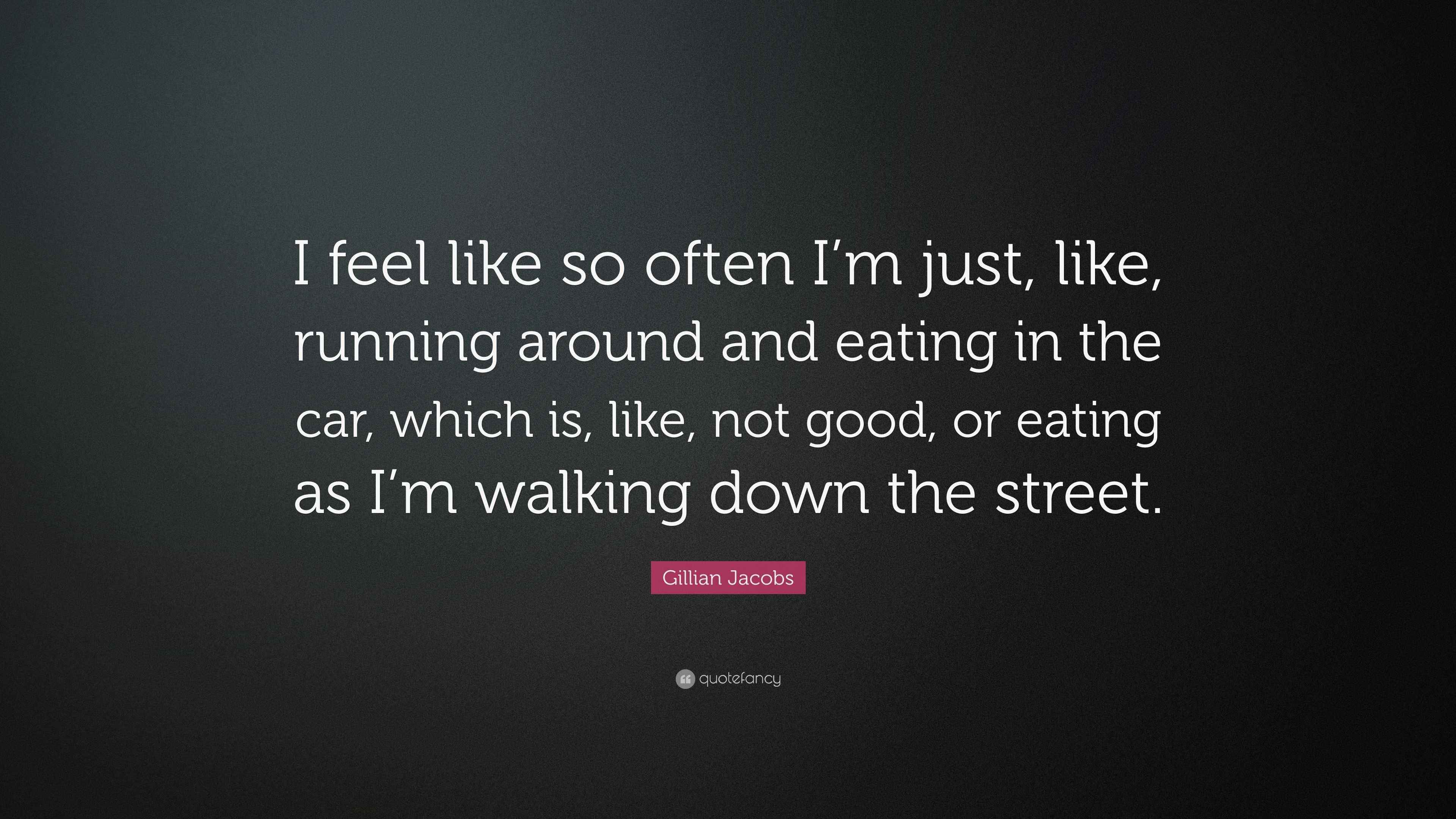 Gillian Jacobs Quote: “I feel like so often I’m just, like, running ...