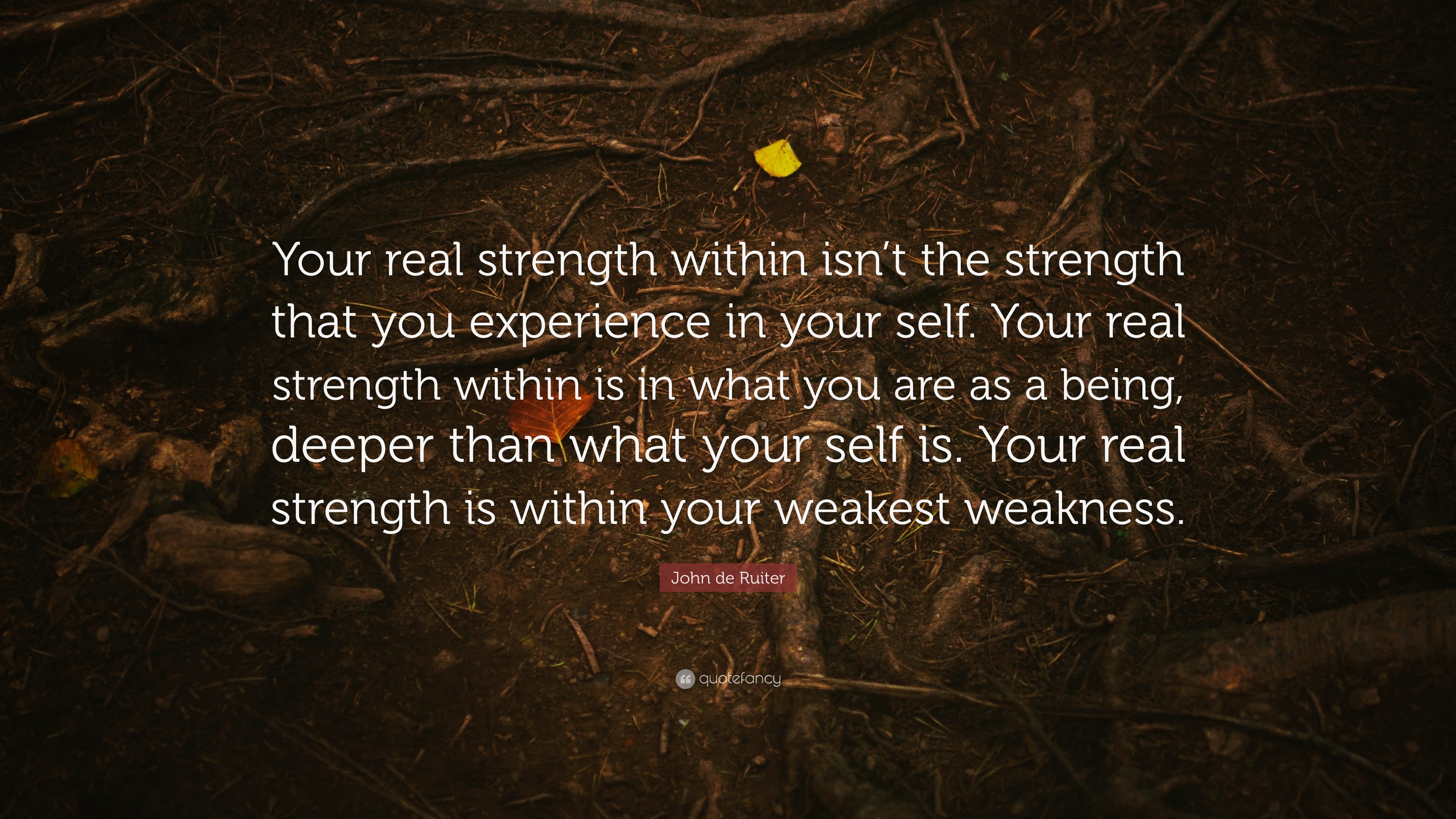 John de Ruiter Quote: “Your real strength within isn’t the strength ...