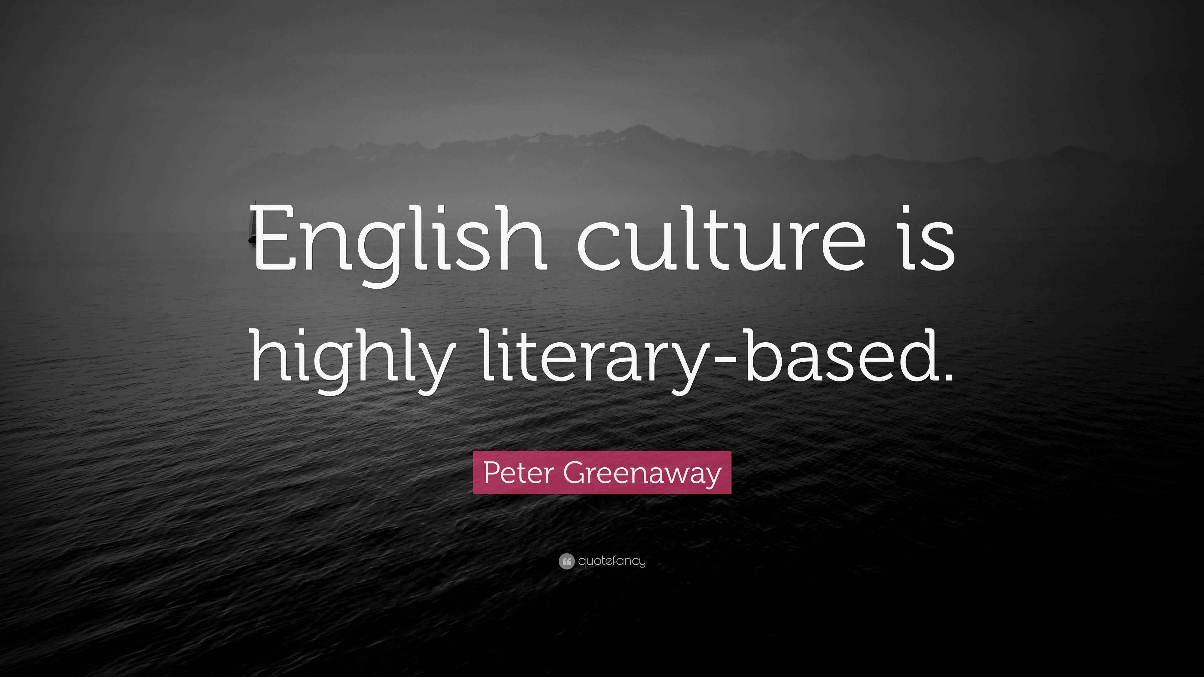 Peter Greenaway Quote: “English culture is highly literary-based.”