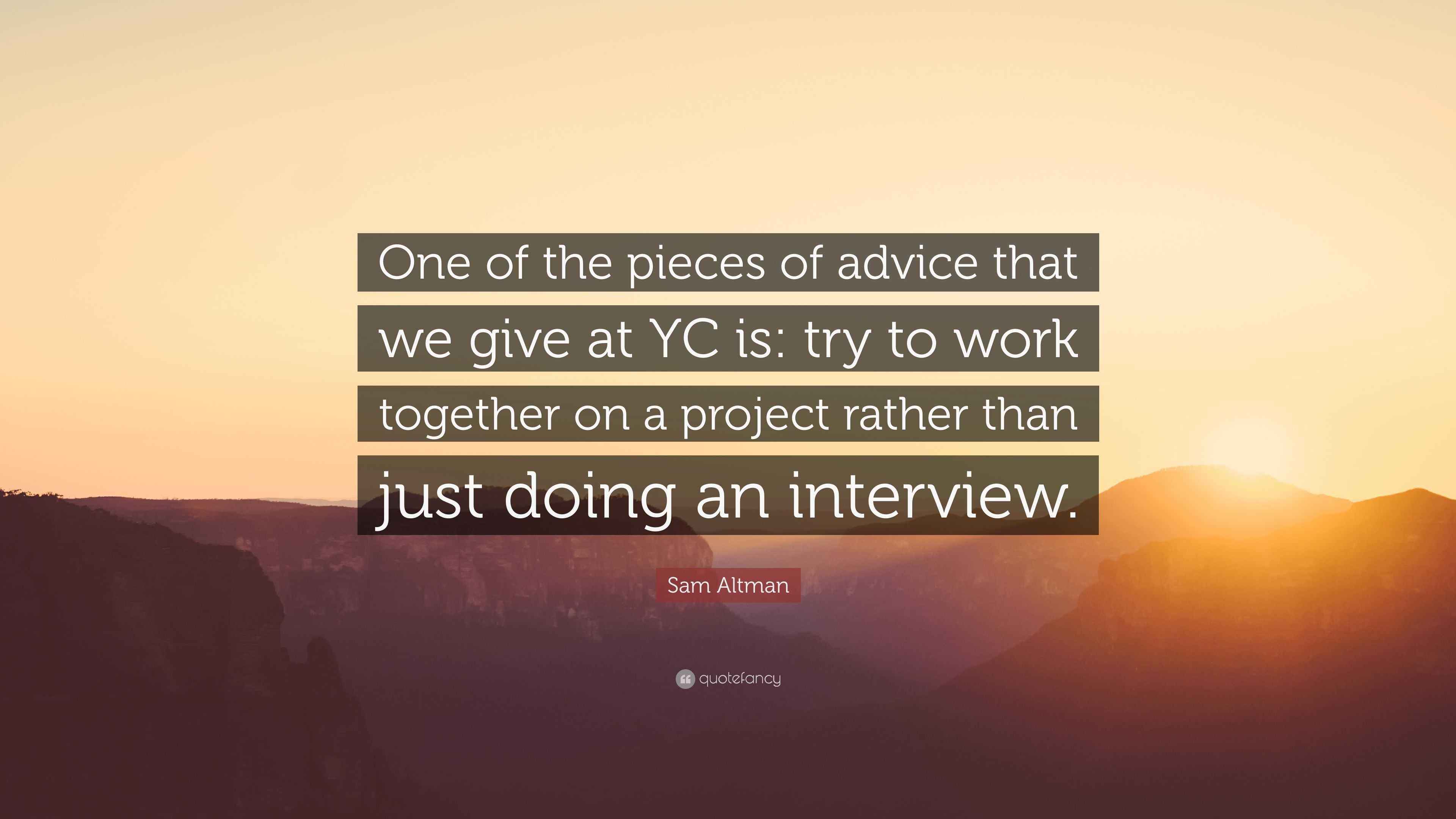 Sam Altman Quote: “One of the pieces of advice that we give at YC is ...