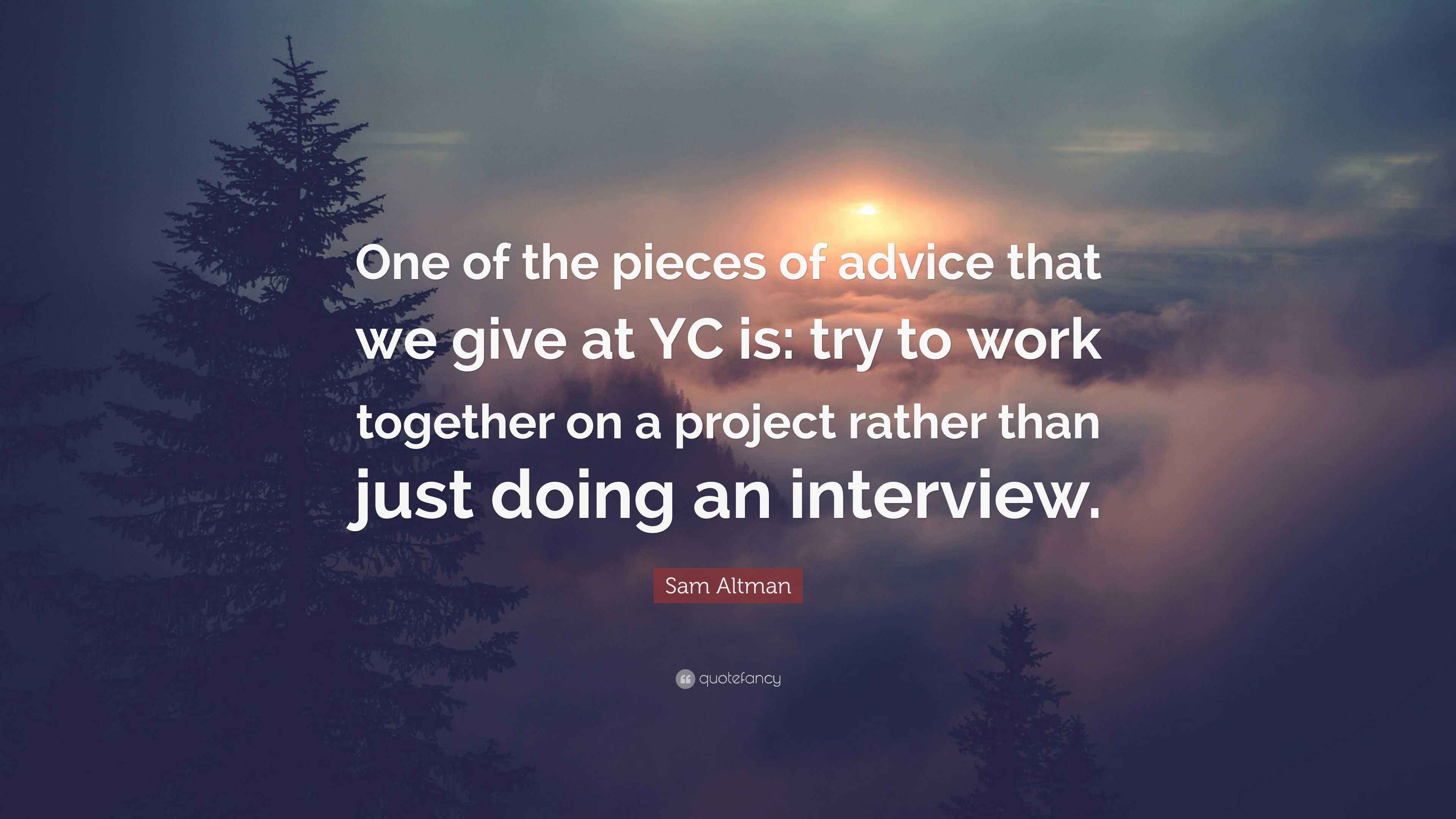 Sam Altman Quote: “One of the pieces of advice that we give at YC is ...