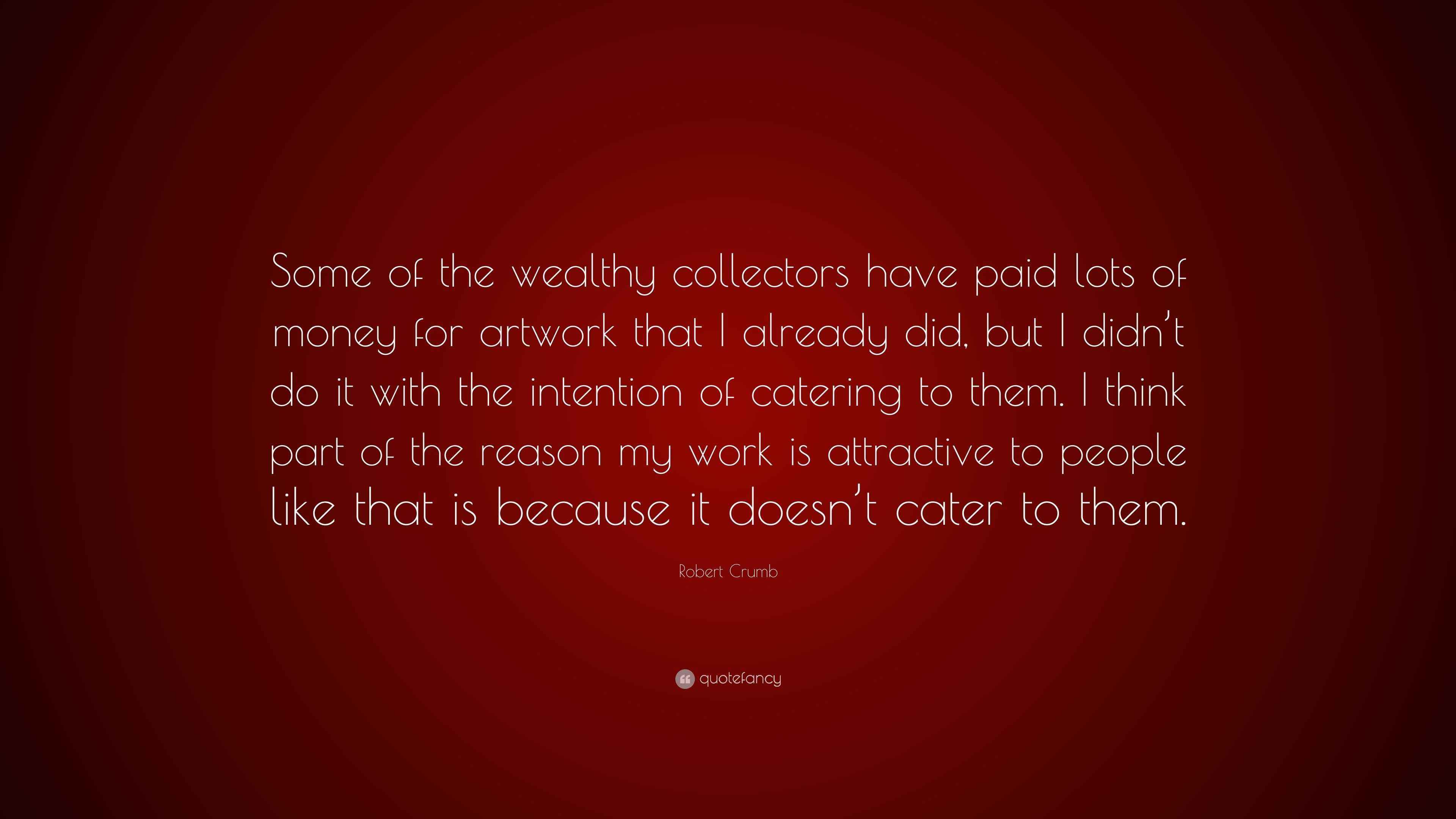Robert Crumb Quote: “Some of the wealthy collectors have paid lots of ...