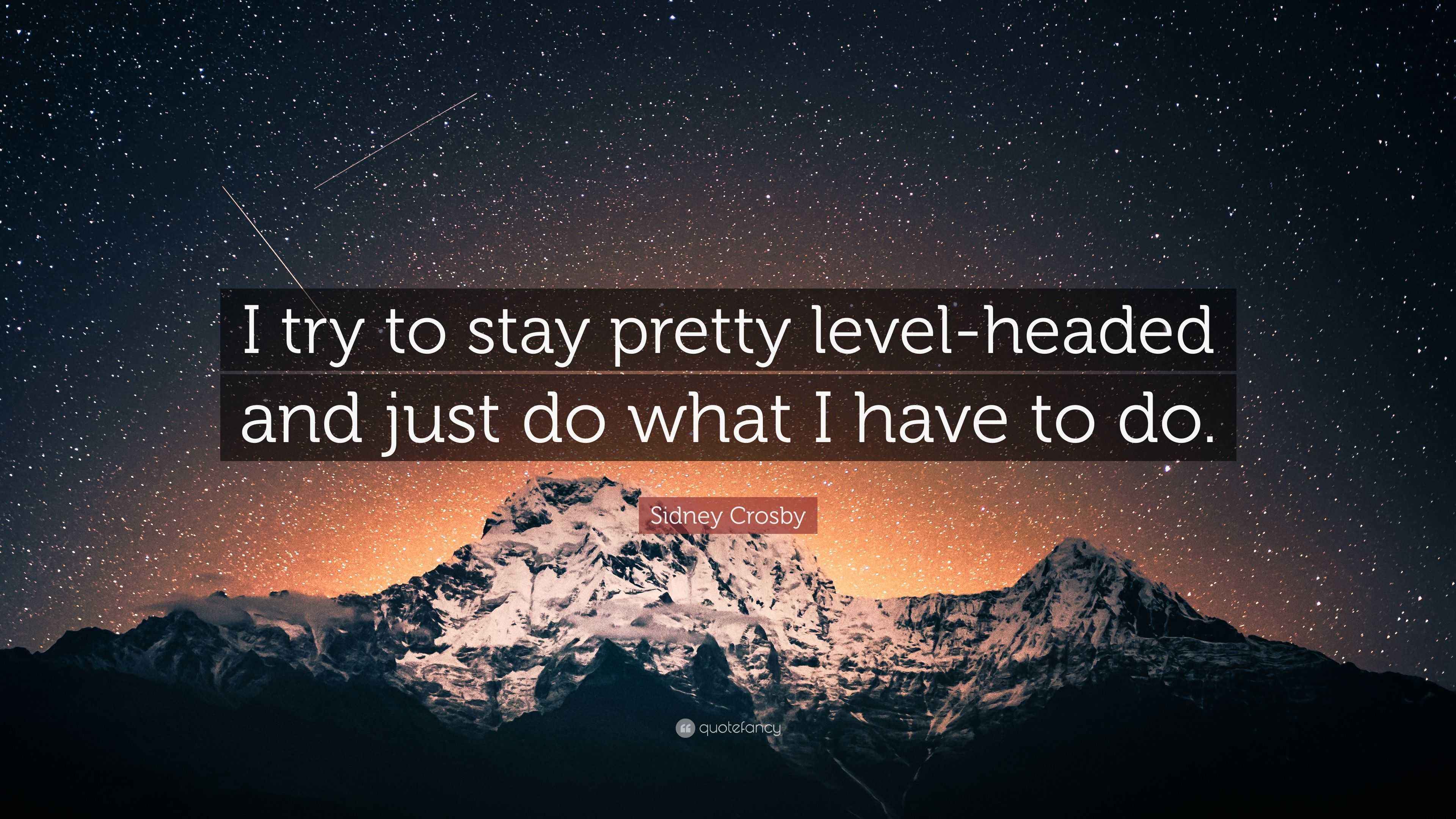 Sidney Crosby Quote: “I try to stay pretty level-headed and just do ...