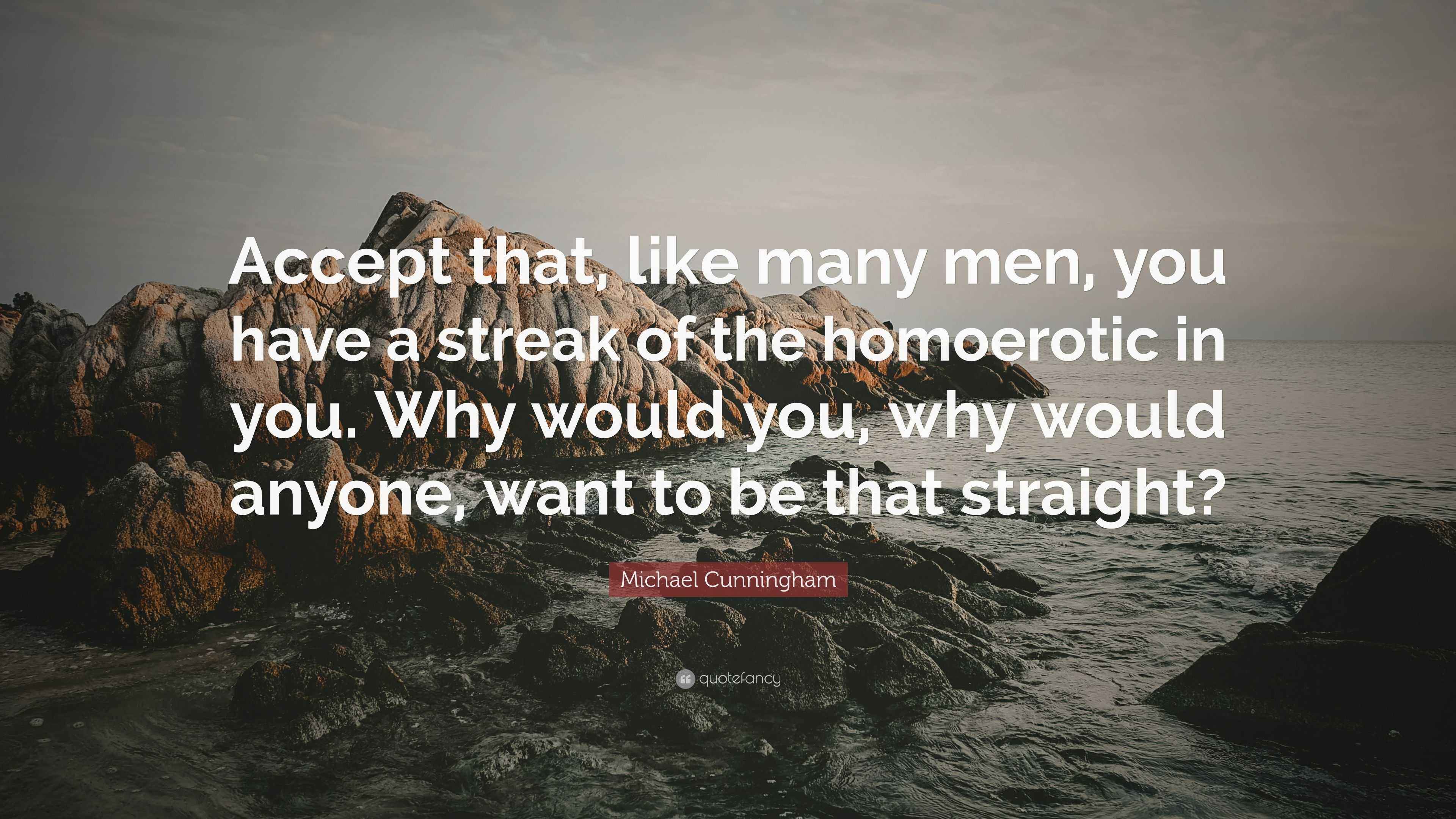 Michael Cunningham Quote: “Accept that, like many men, you have a ...