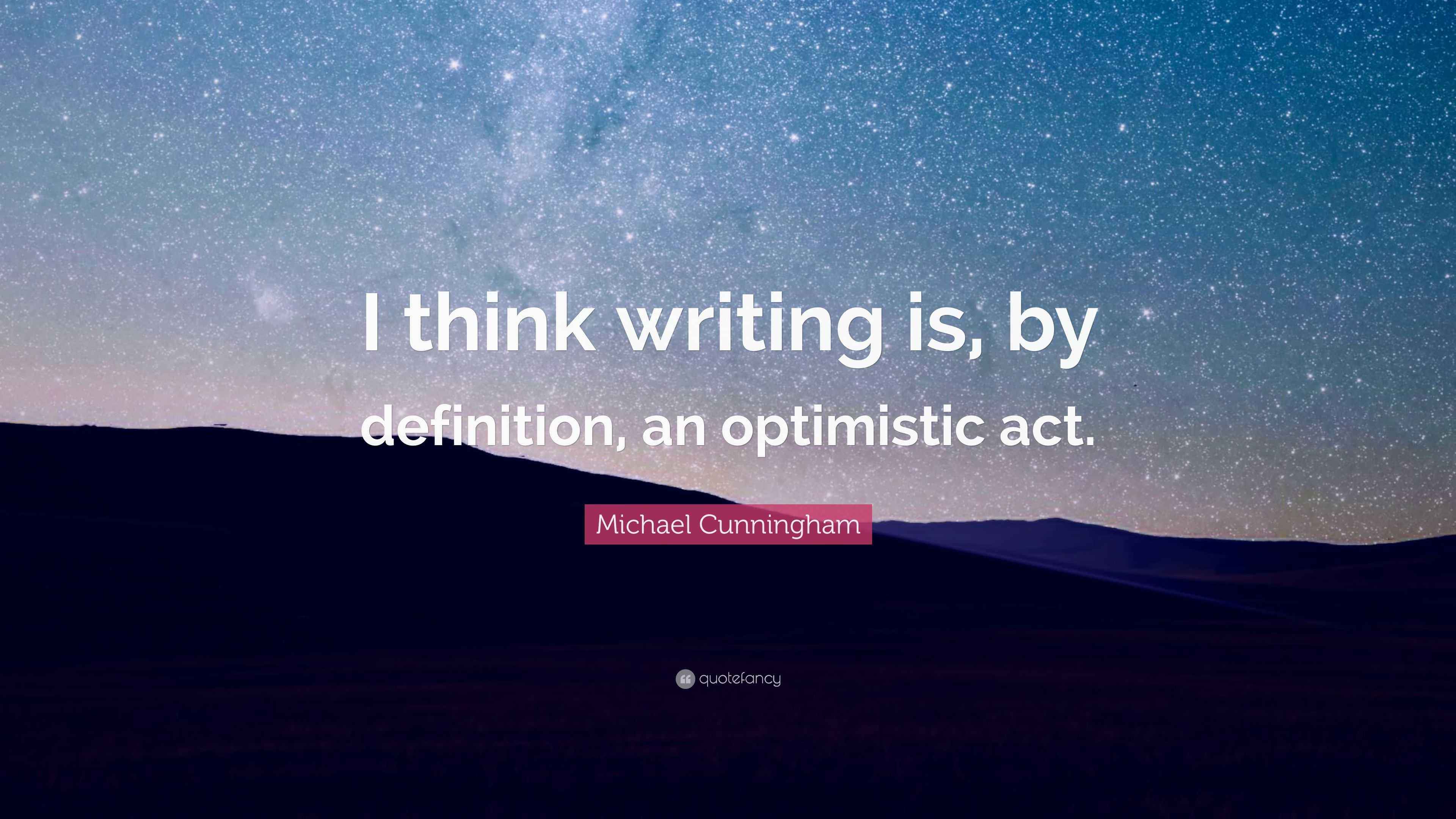 Michael Cunningham Quote: “I think writing is, by definition, an ...