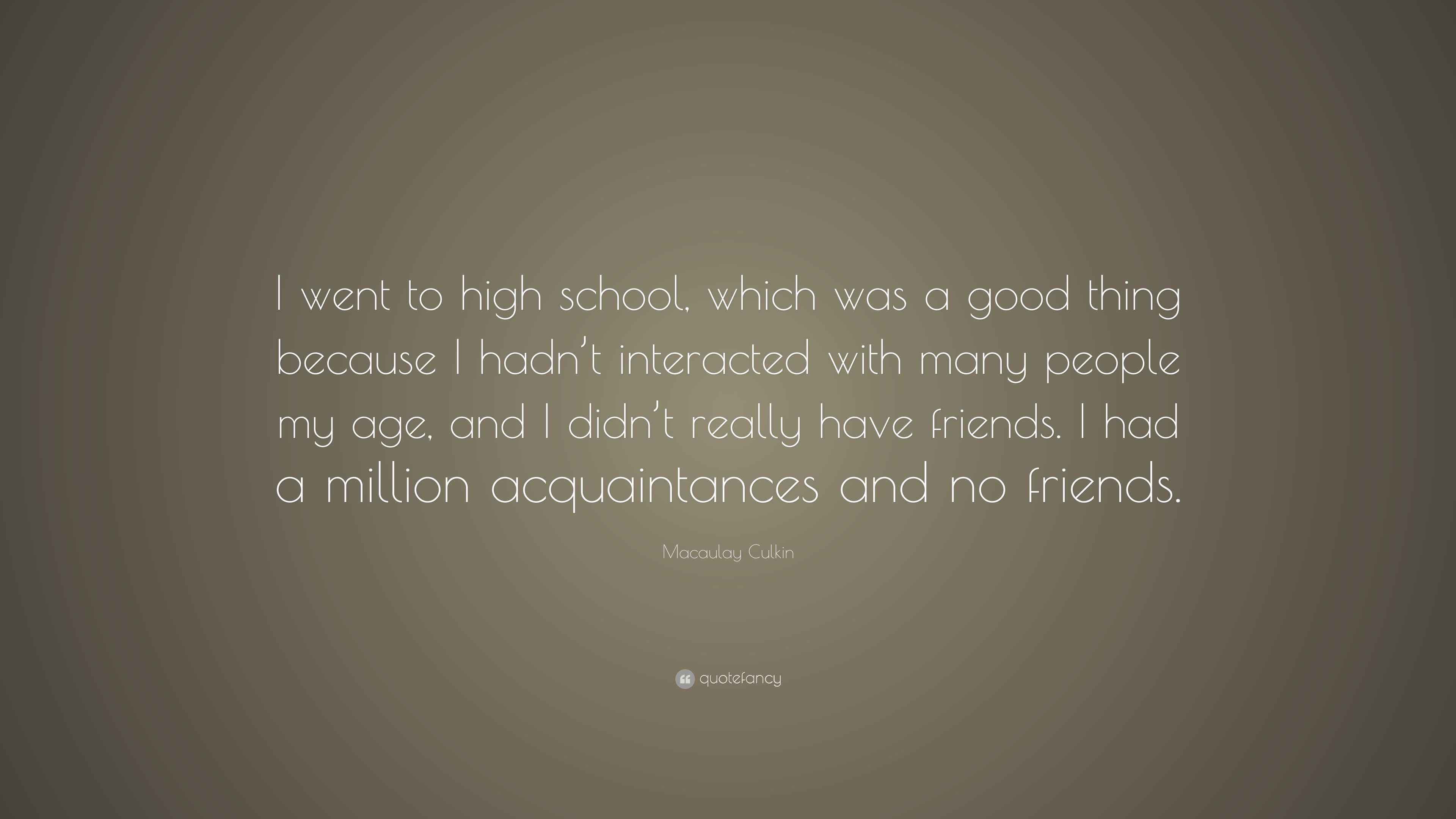 Macaulay Culkin Quote: “I went to high school, which was a good thing ...