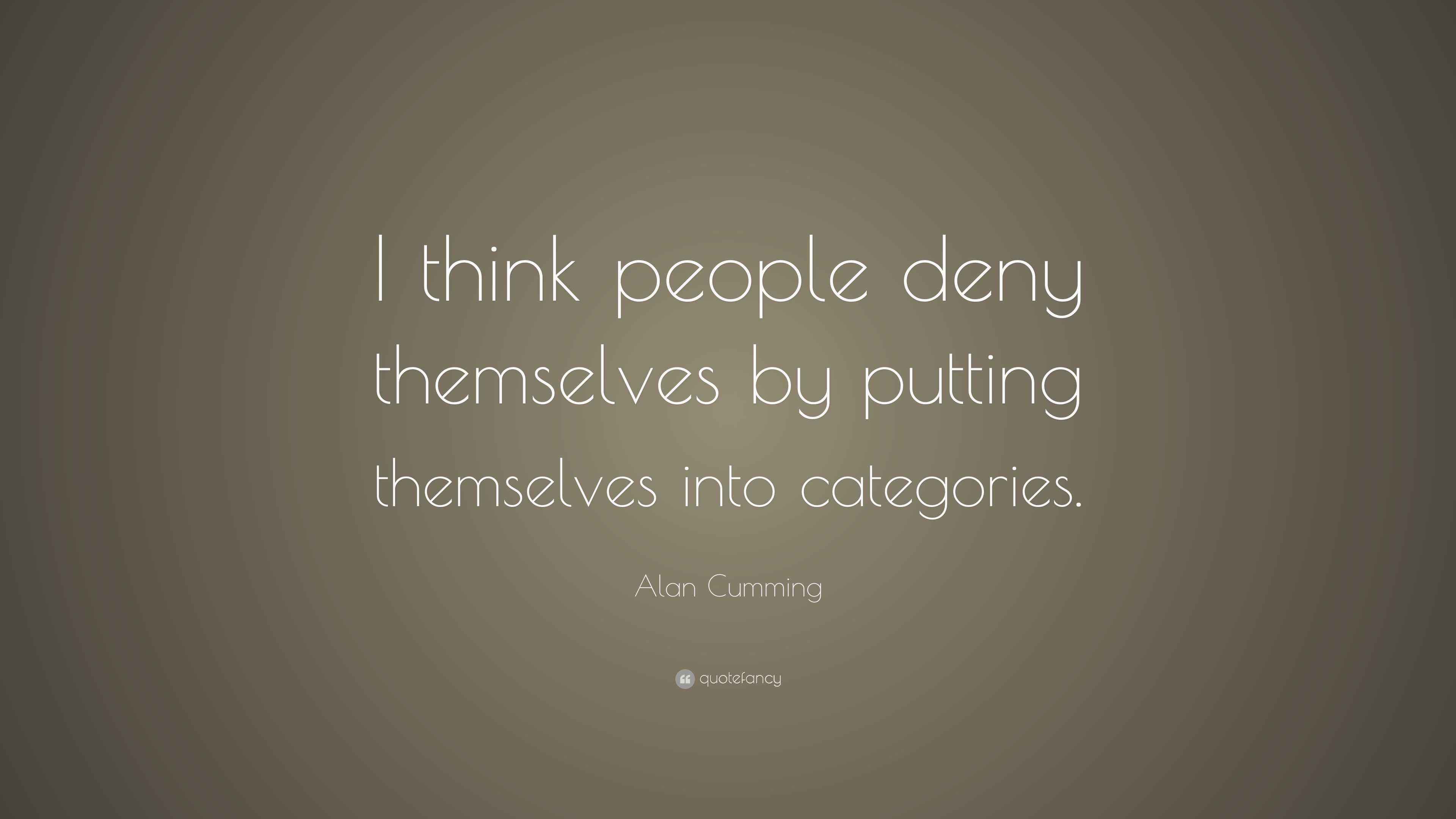 Alan Cumming Quote: “I think people deny themselves by putting ...