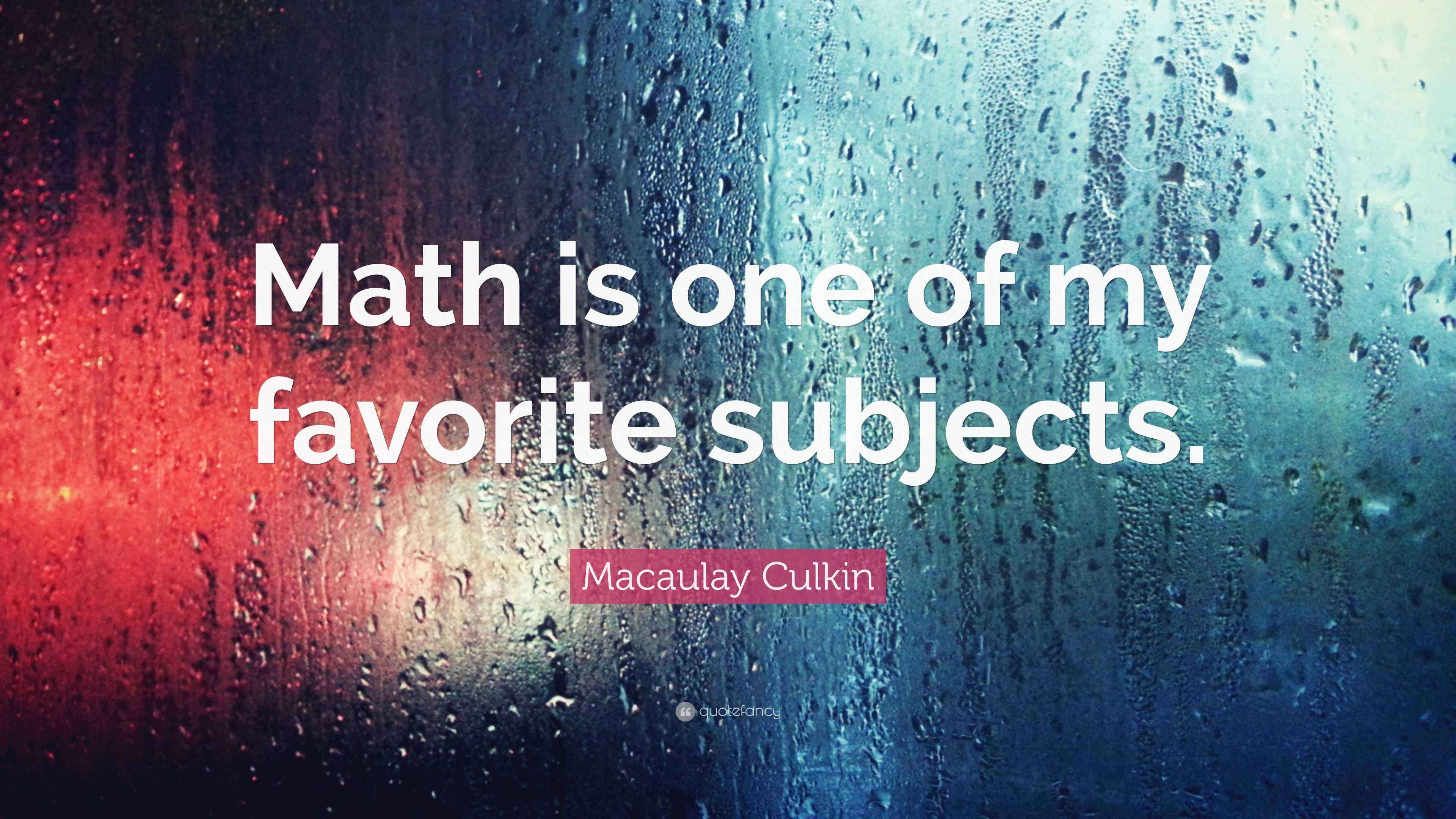 Macaulay Culkin Quote: “Math is one of my favorite subjects.”