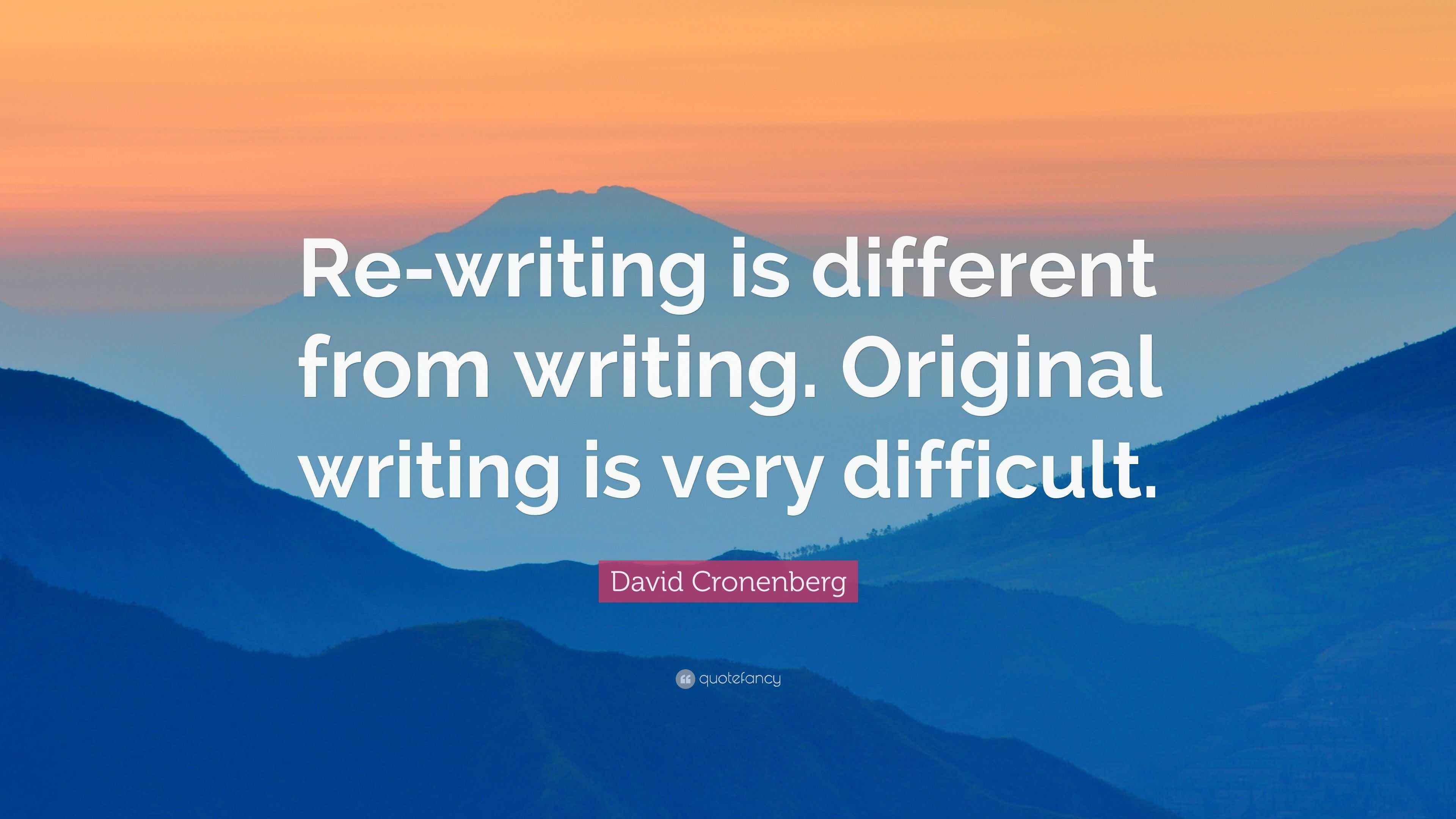 David Cronenberg Quote: “Re-writing is different from writing. Original ...