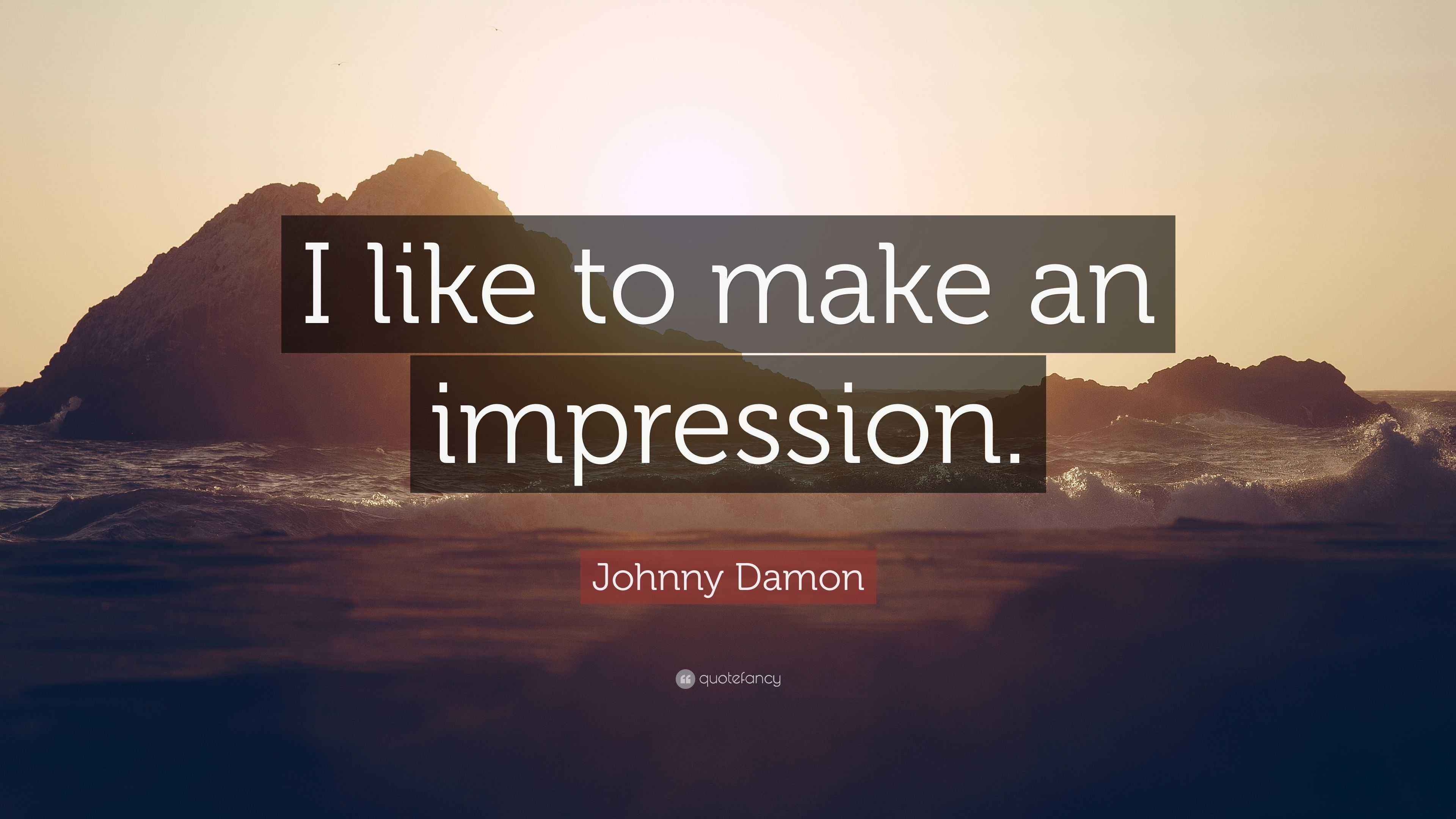 Johnny Damon Quote: “I like to make an impression.”