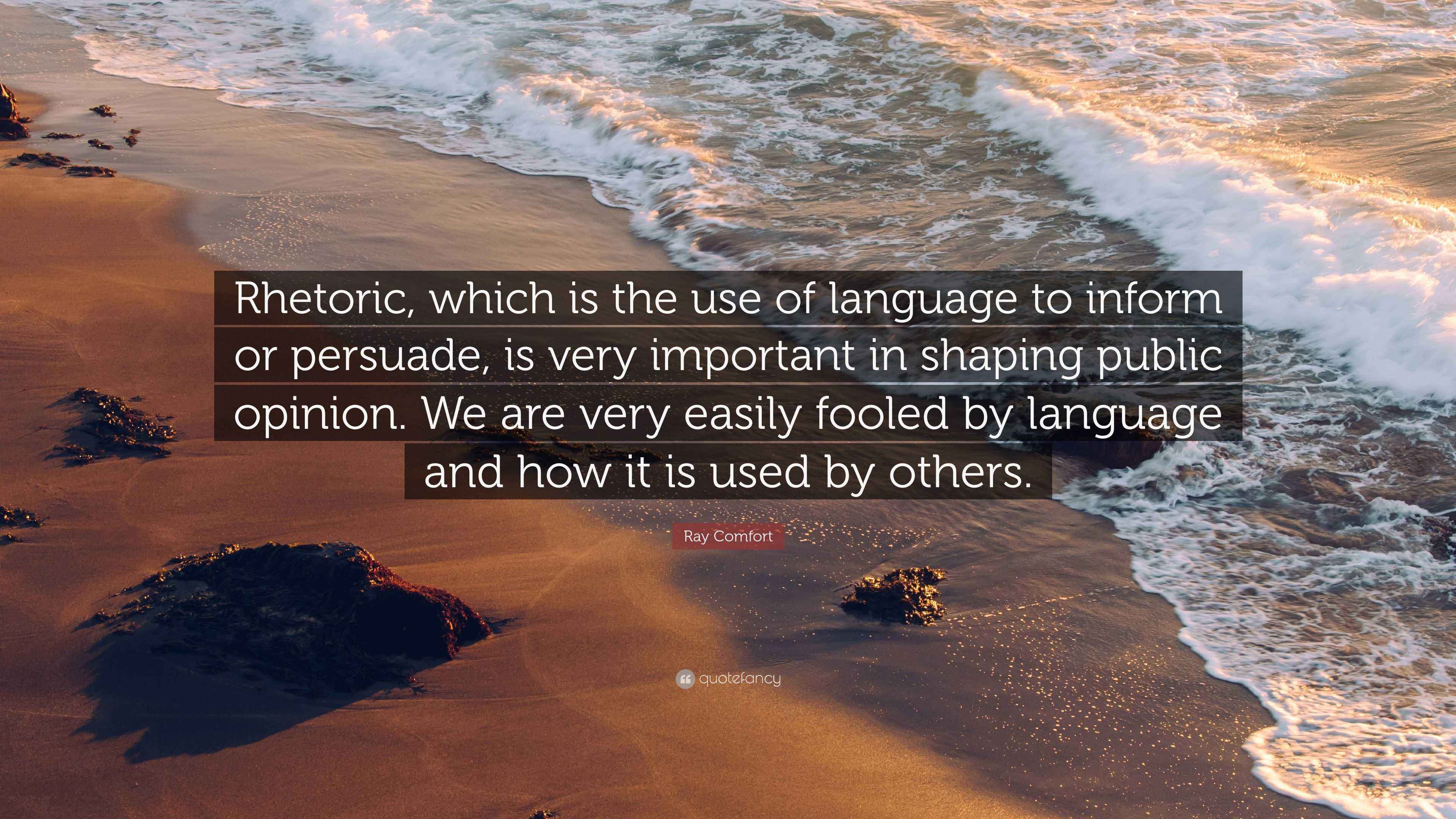 Ray Comfort Quote: “Rhetoric, which is the use of language to inform or ...