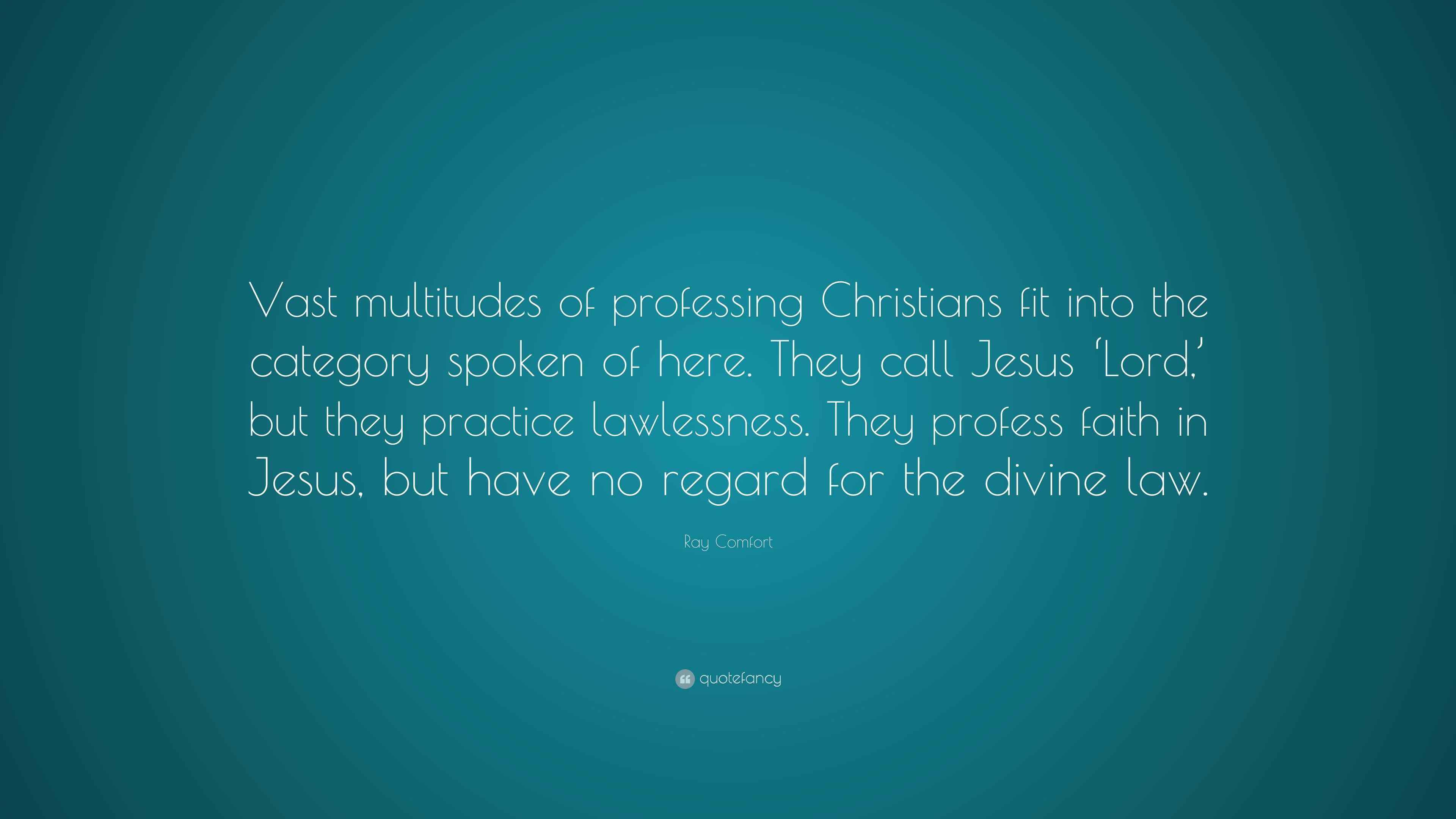 Ray Comfort Quote: “Vast multitudes of professing Christians fit into ...