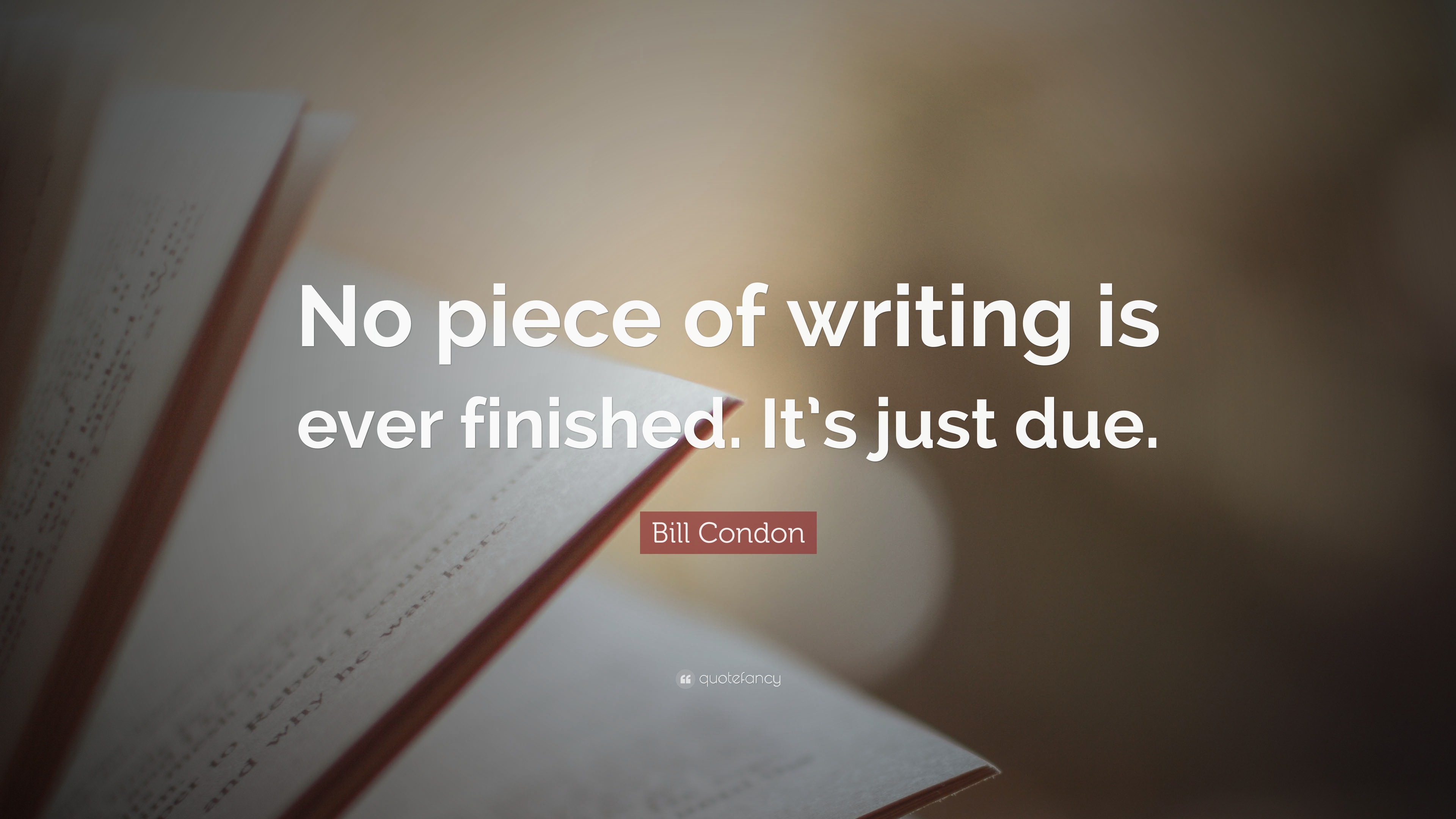 Bill Condon Quote: “No piece of writing is ever finished. It’s just due.”